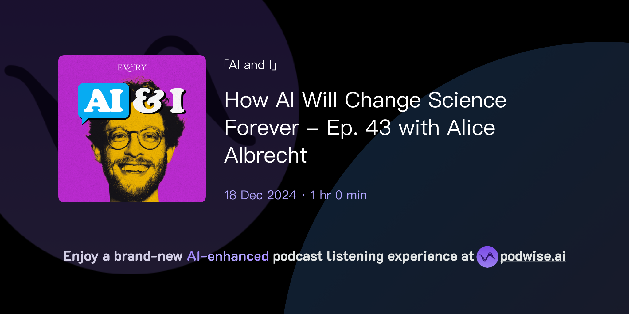How AI Will Change Science Forever - Ep. 43 with Alice Albrecht | AI and I | Podwise