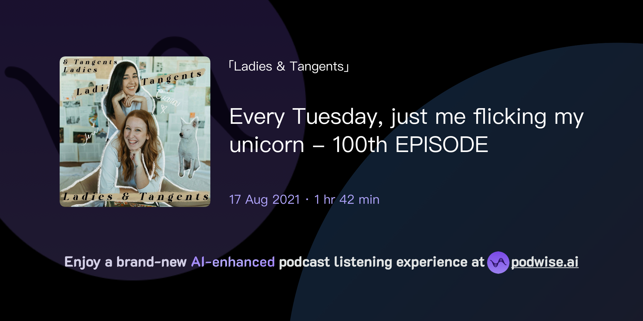 Every Tuesday, just me flicking my unicorn - 100th EPISODE | Ladies & Tangents | Podwise