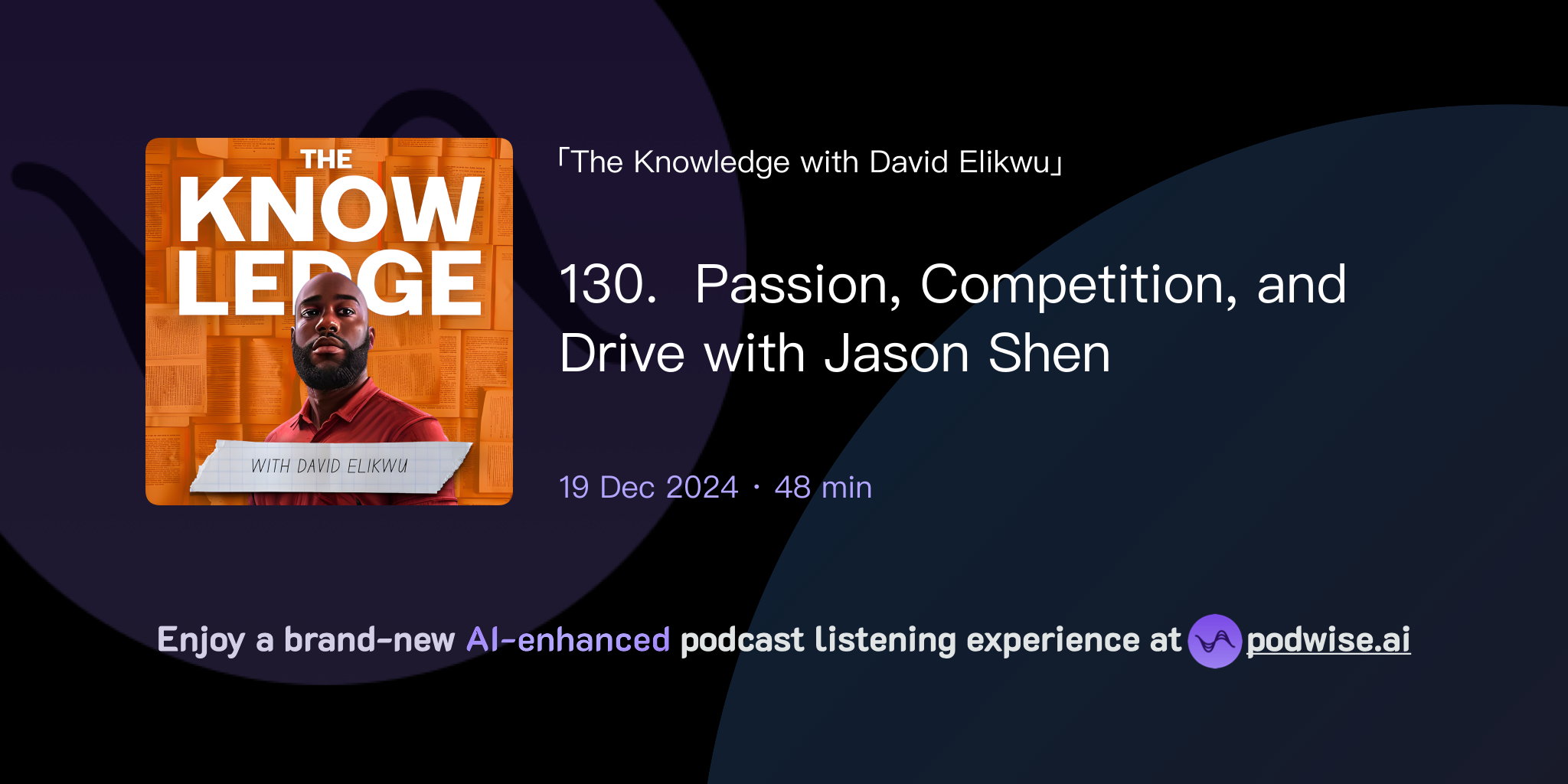 130. Passion, Competition, and Drive with Jason Shen | The Knowledge with David Elikwu | Podwise