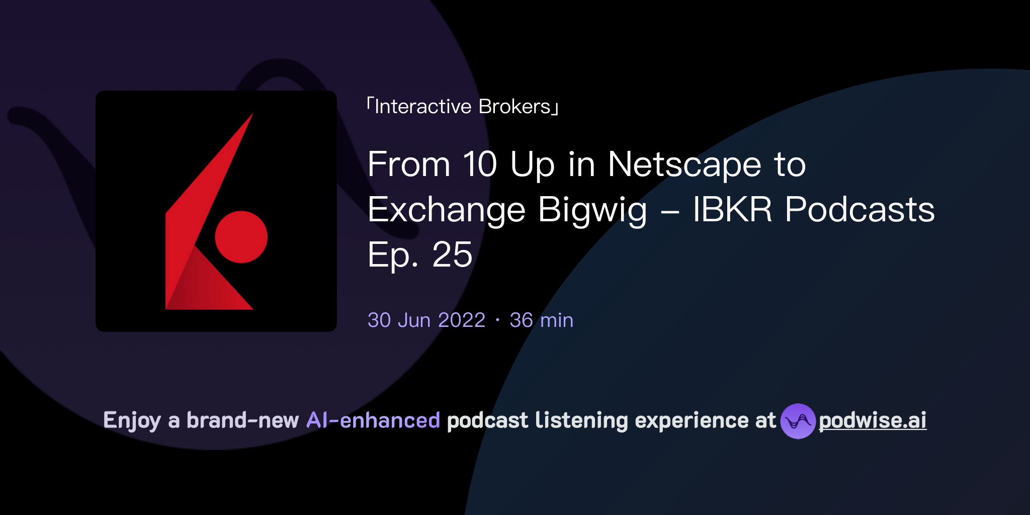 From 10 Up in Netscape to Exchange Bigwig - IBKR Podcasts Ep. 25 | Interactive Brokers | Podwise