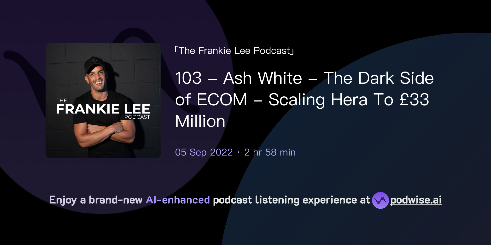 103 - Ash White - The Dark Side of ECOM - Scaling Hera To £33 Million | The Frankie Lee Podcast ...