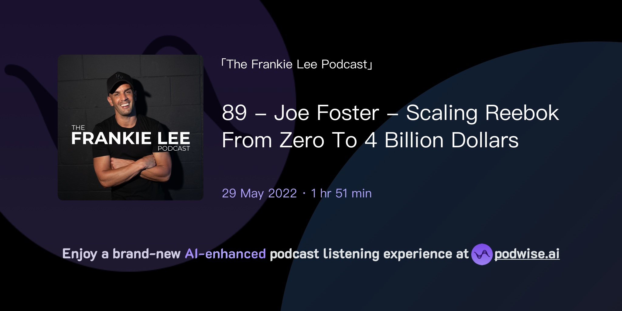 89 - Joe Foster - Scaling Reebok From Zero To 4 Billion Dollars | The Frankie Lee Podcast | Podwise