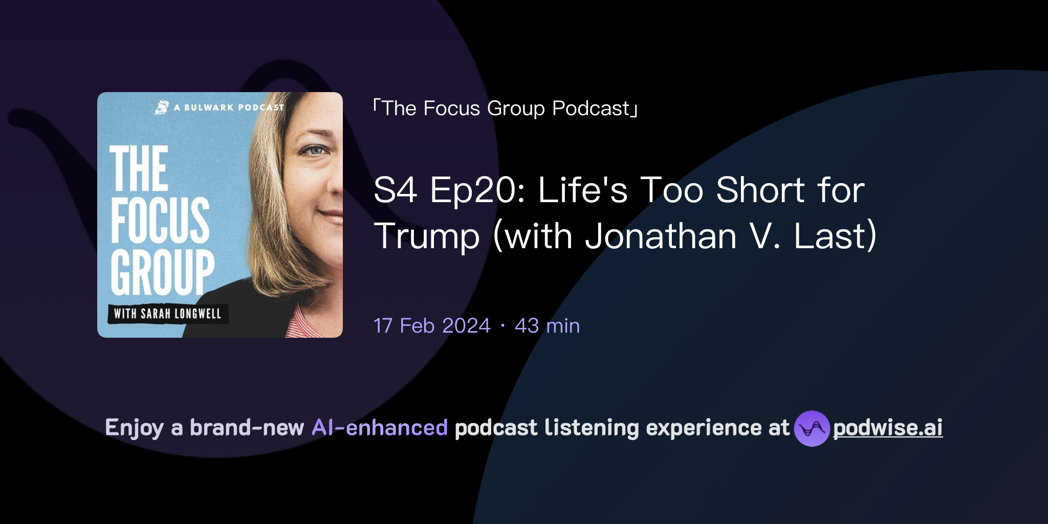 S4 Ep20: Life's Too Short for Trump (with Jonathan V. Last) | The Focus Group Podcast | Podwise