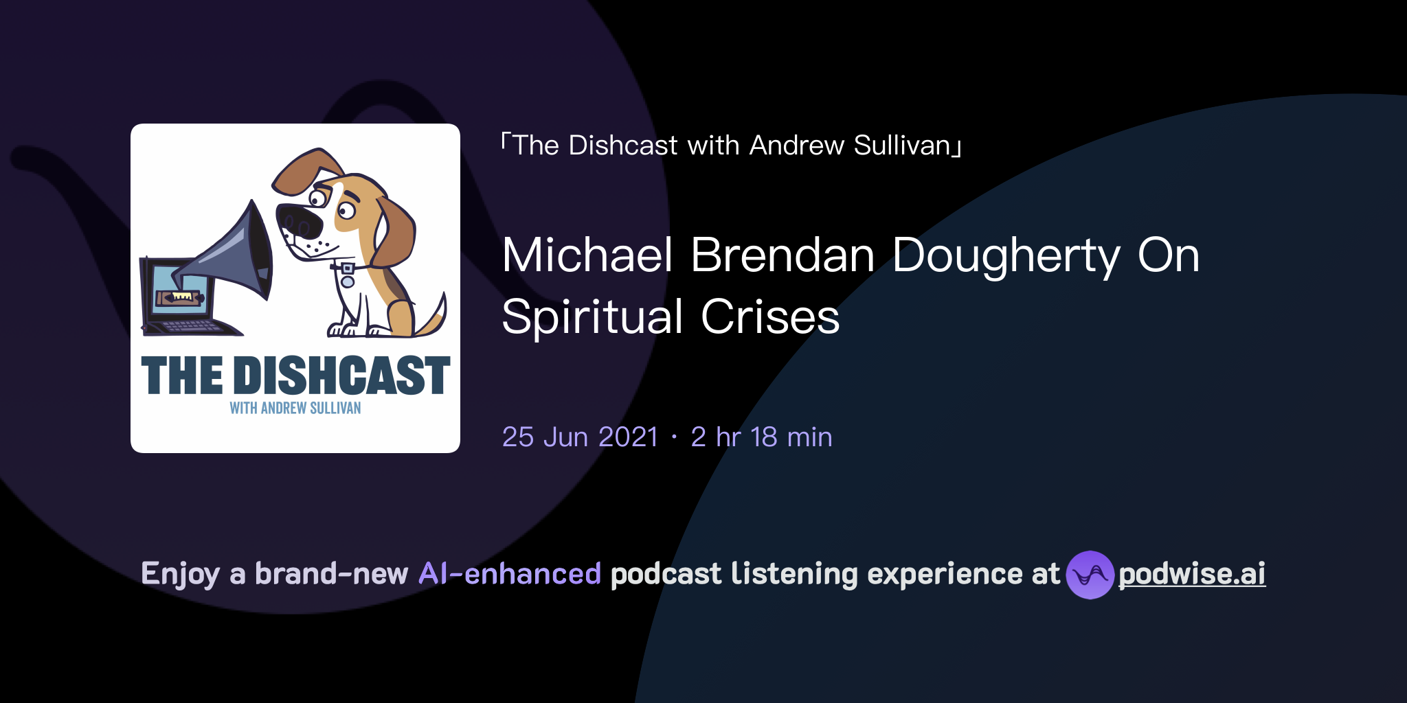 Michael Brendan Dougherty On Spiritual Crises | The Dishcast with Andrew Sullivan | Podwise