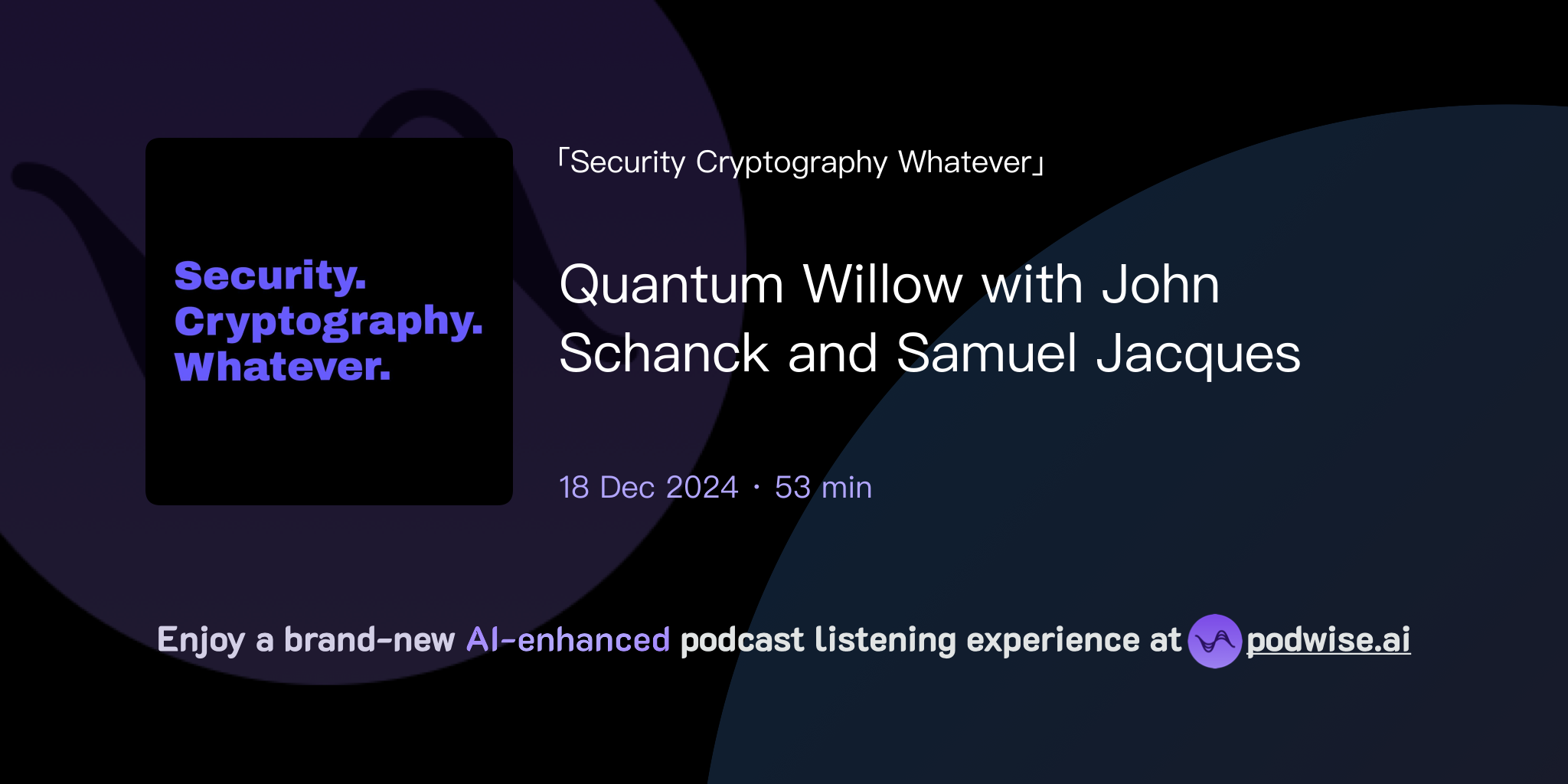 Quantum Willow with John Schanck and Samuel Jacques | Security Cryptography Whatever | Podwise