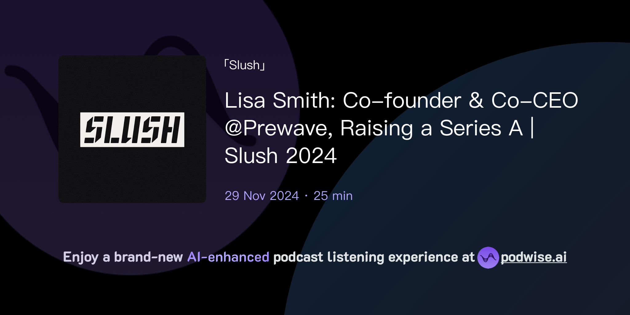 Lisa Smith: Co-founder & Co-CEO @Prewave, Raising a Series A | Slush 2024 | Slush | Podwise