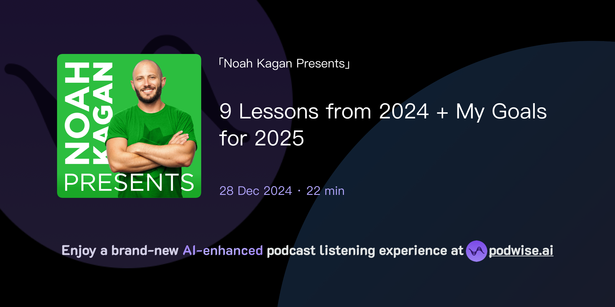 9 Lessons from 2024 + My Goals for 2025 | Noah Kagan Presents | Podwise