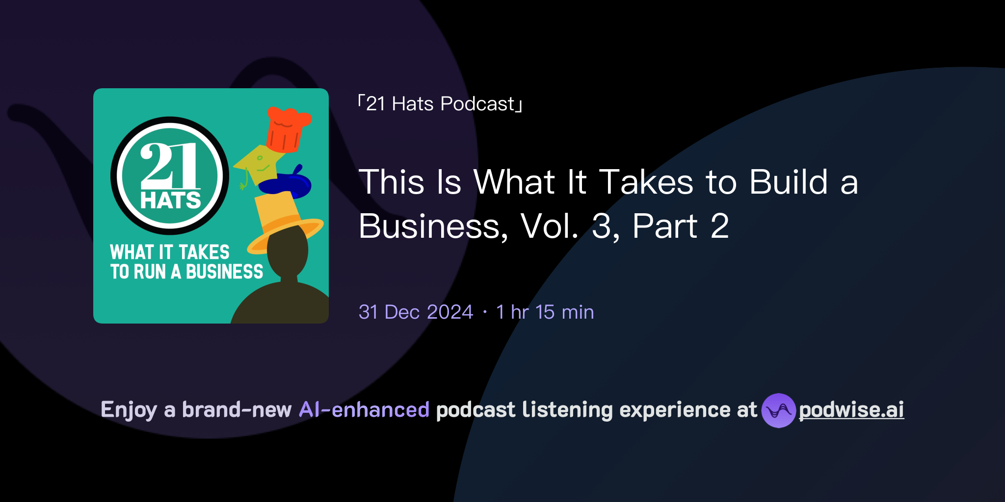 This Is What It Takes to Build a Business, Vol. 3, Part 2 | 21 Hats Podcast | Podwise