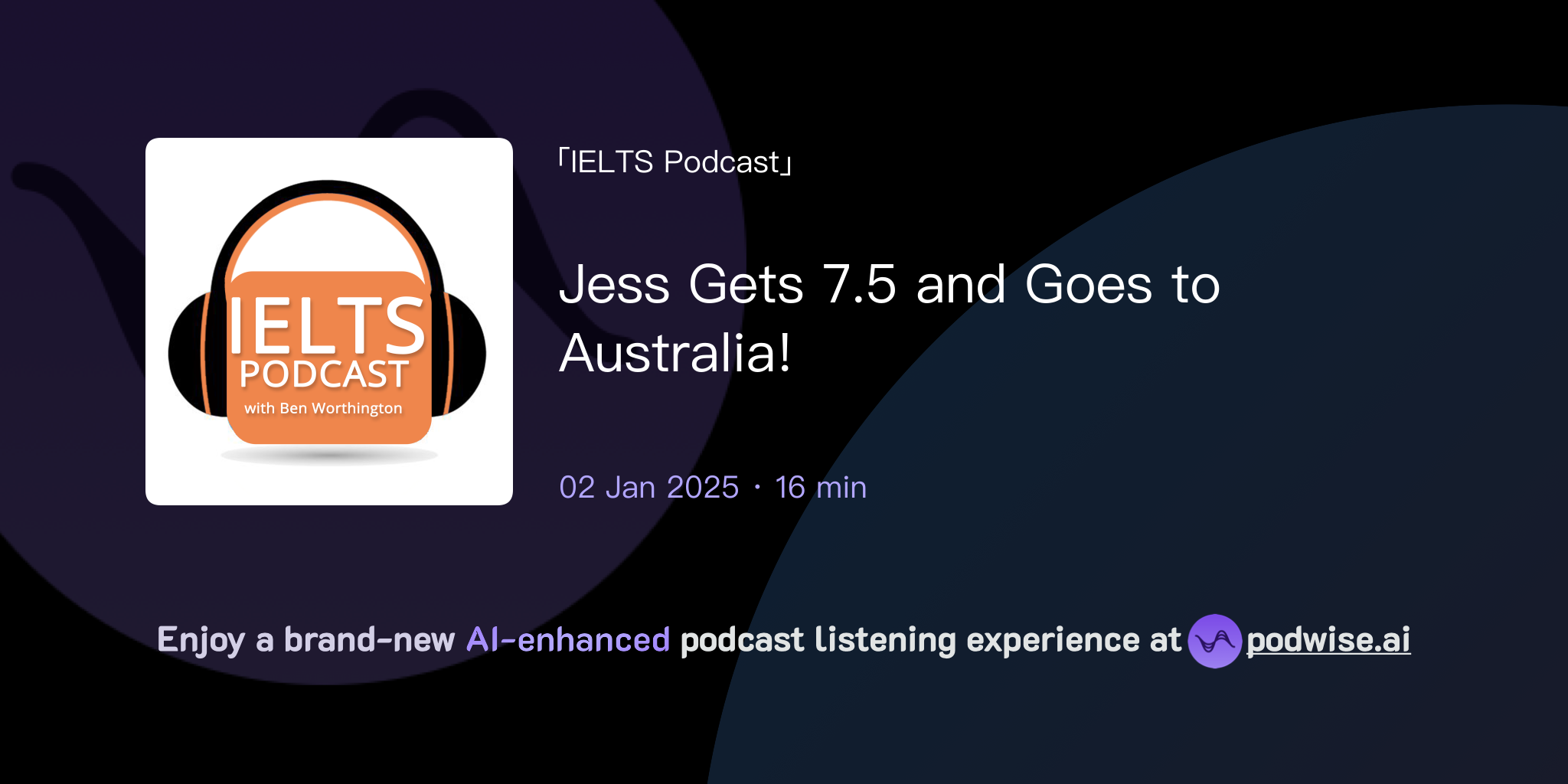 Jess Gets 7.5 and Goes to Australia! | IELTS Podcast | Podwise