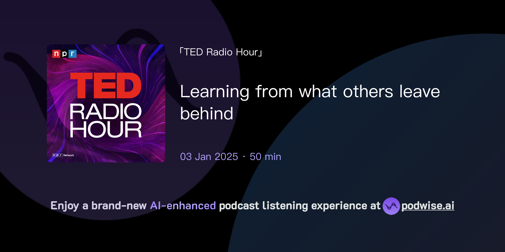 Learning from what others leave behind | TED Radio Hour | Podwise
