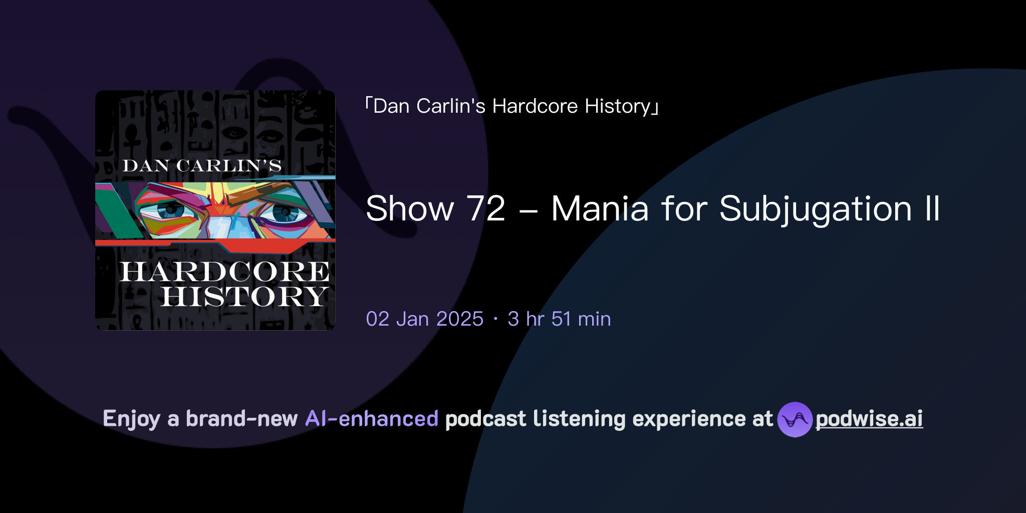 Show 72 - Mania for Subjugation II | Dan Carlin's Hardcore History | Podwise