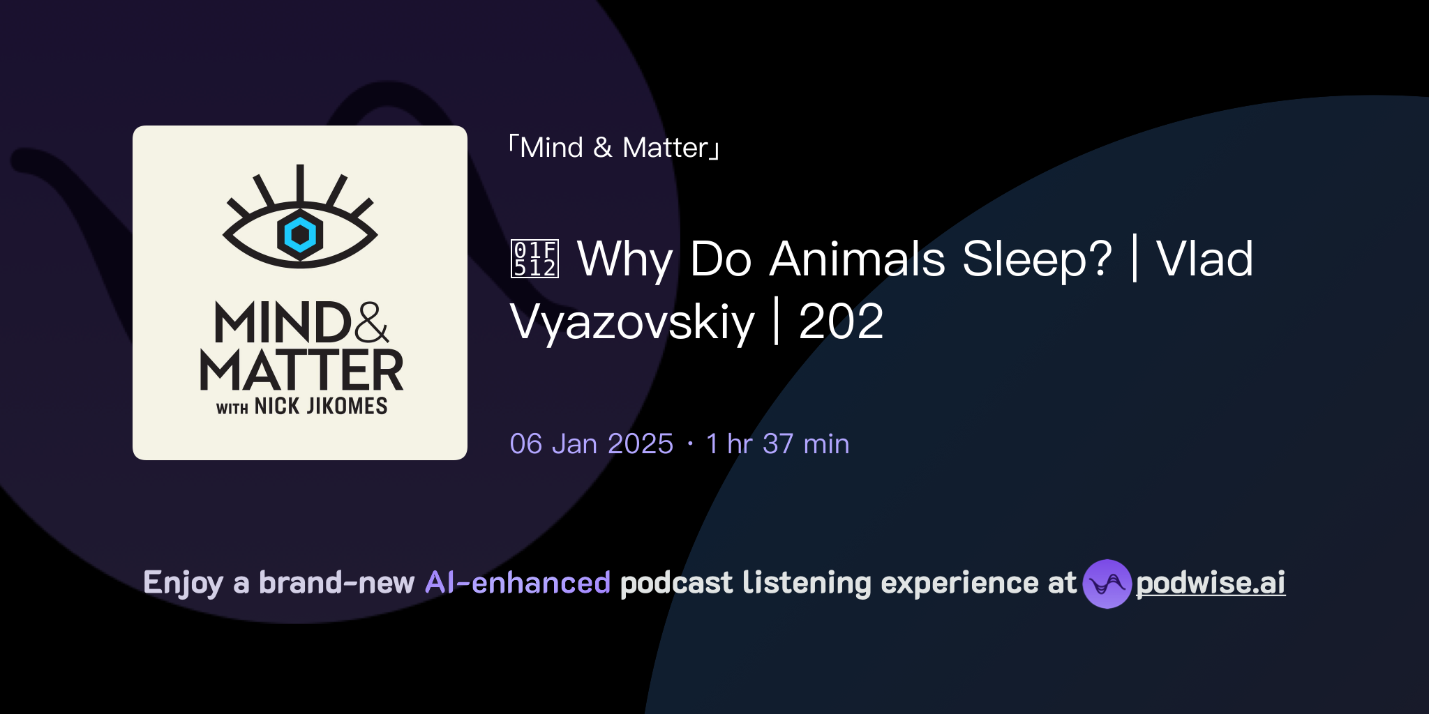 🔒 Why Do Animals Sleep? | Vlad Vyazovskiy | 202 | Mind & Matter | Podwise