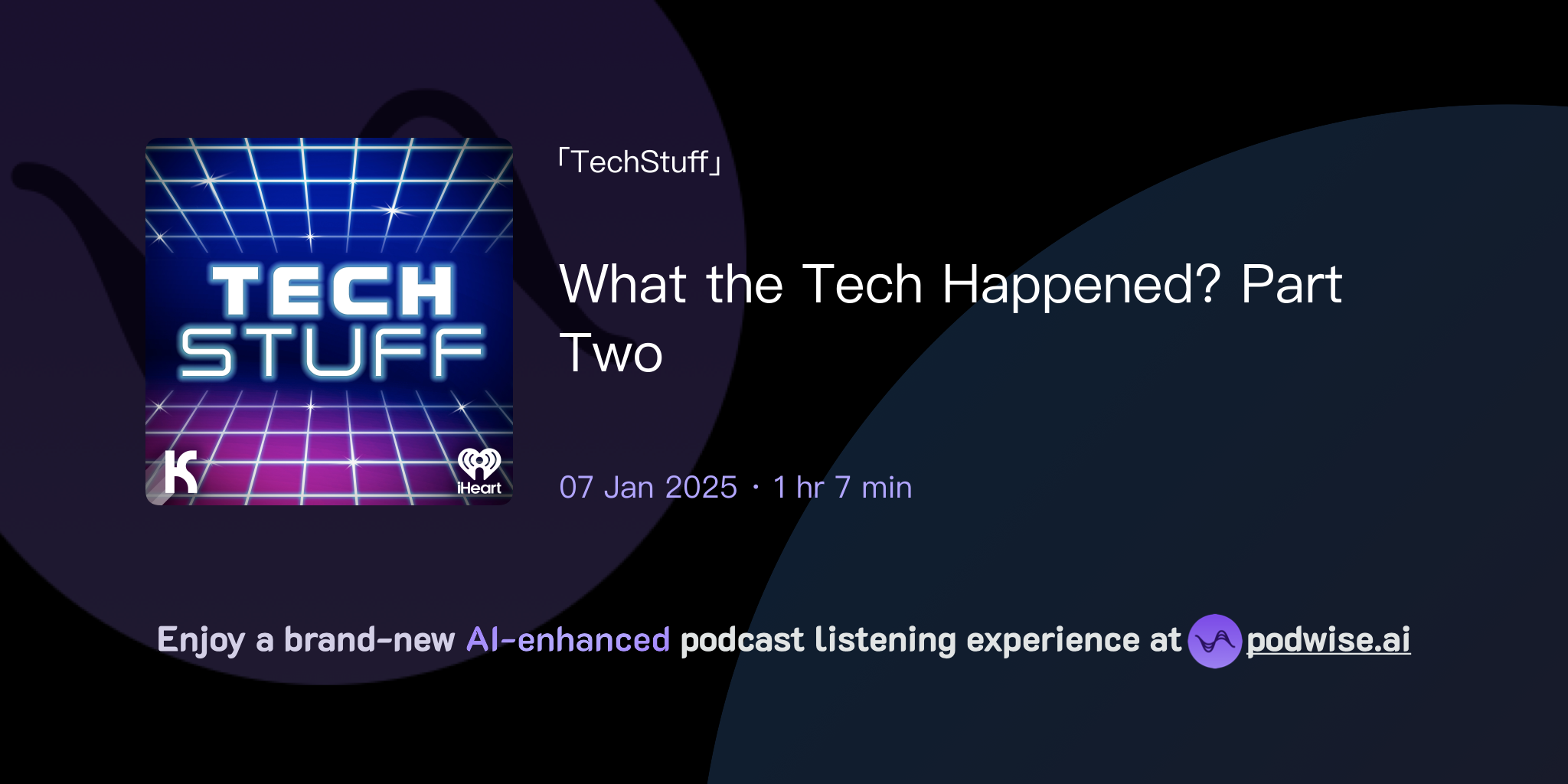 What the Tech Happened? Part Two | TechStuff | Podwise
