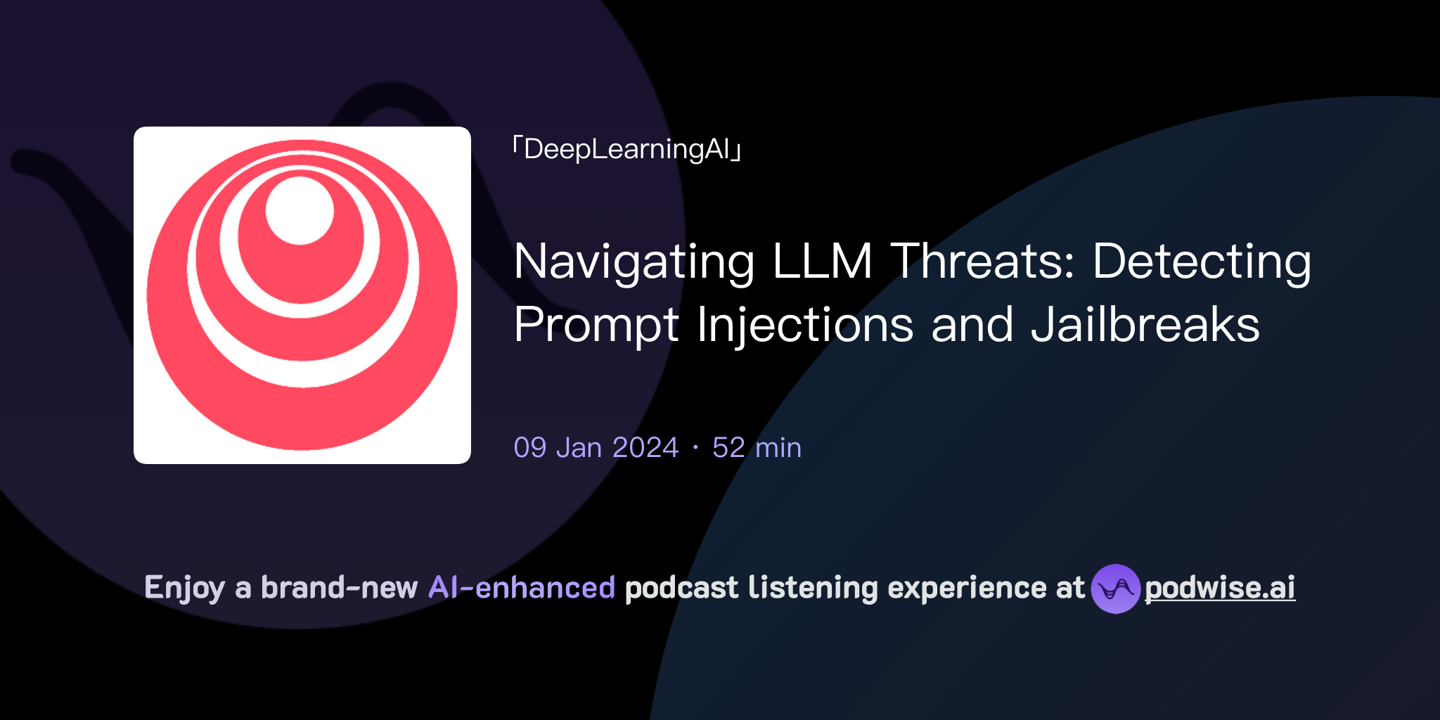 Navigating LLM Threats: Detecting Prompt Injections and Jailbreaks | DeepLearningAI | Podwise