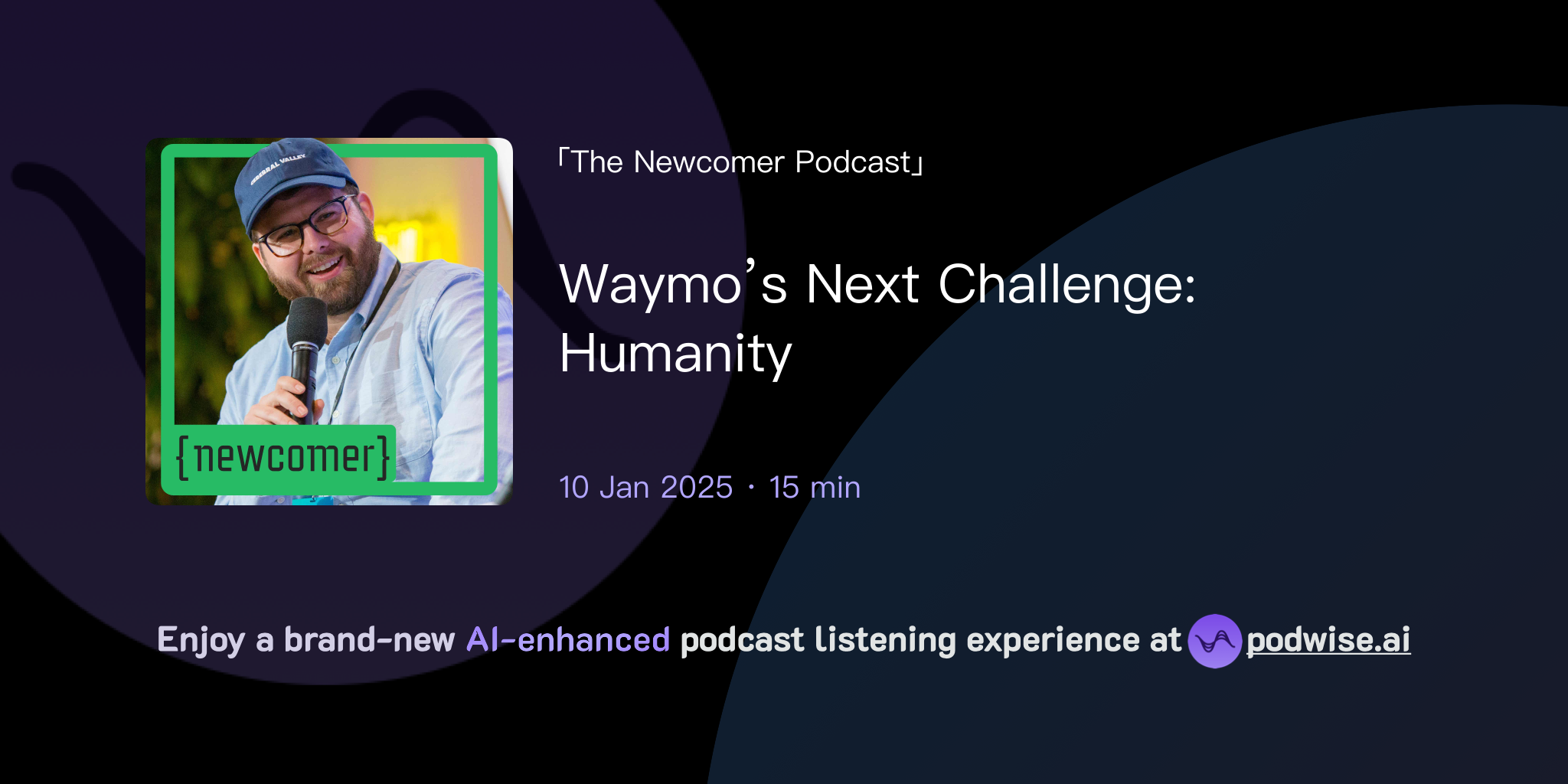 Waymo’s Next Challenge: Humanity | The Newcomer Podcast | Podwise