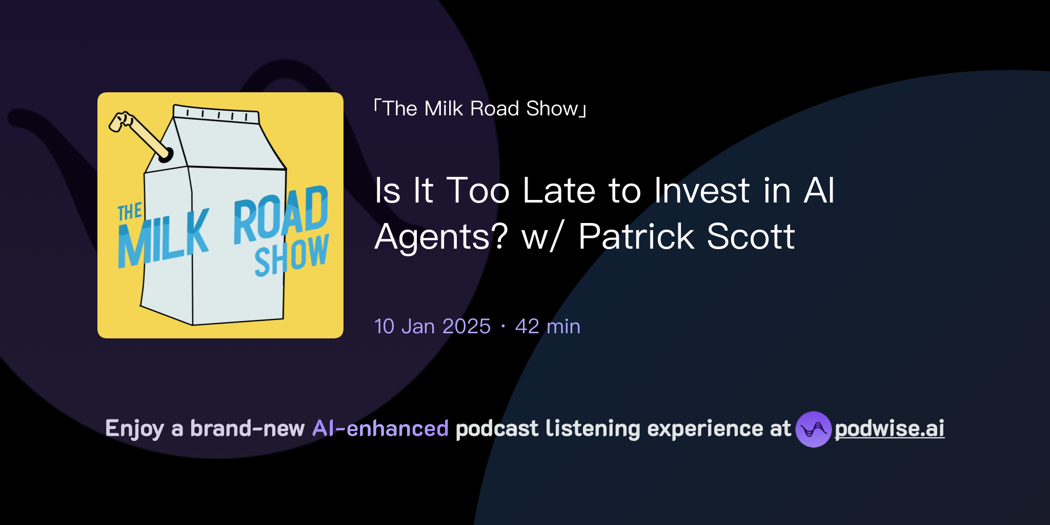 Is It Too Late to Invest in AI Agents? w/ Patrick Scott | The Milk Road Show | Podwise