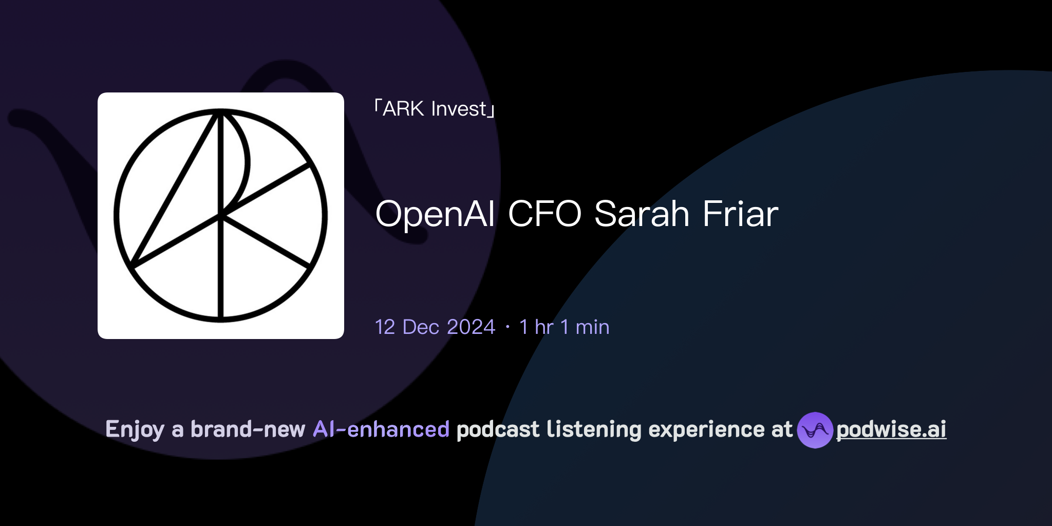 OpenAI CFO Sarah Friar | ARK Invest | Podwise