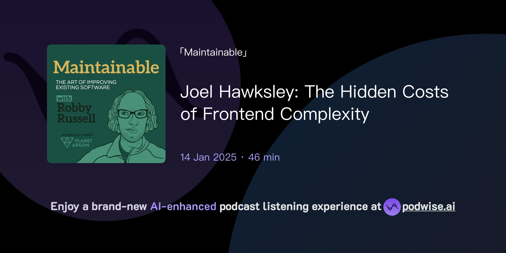 Joel Hawksley: The Hidden Costs of Frontend Complexity | Maintainable | Podwise