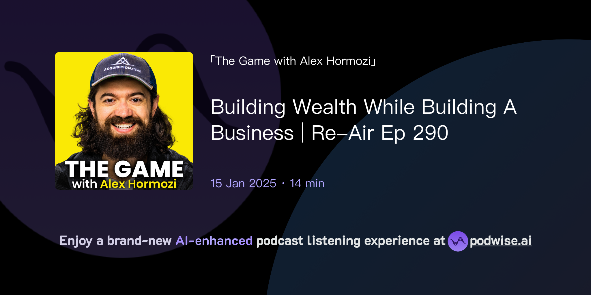 Building Wealth While Building A Business | Re-Air Ep 290 | The Game with Alex Hormozi | Podwise