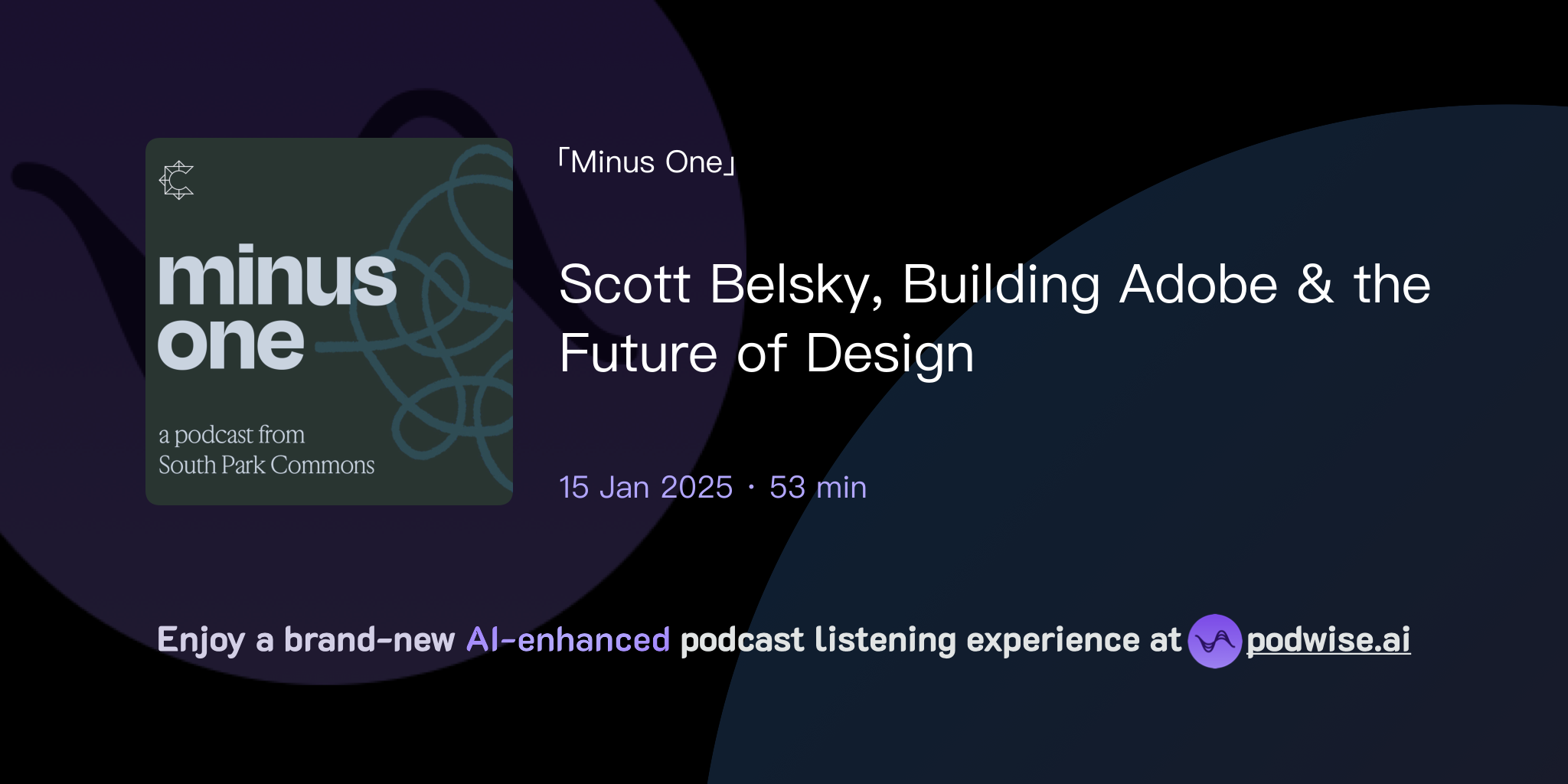 Scott Belsky, Building Adobe & the Future of Design | Minus One | Podwise