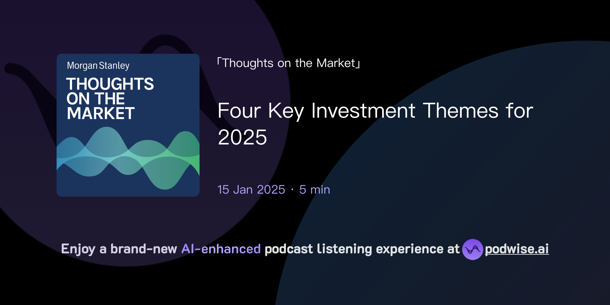 Four Key Investment Themes for 2025 | Thoughts on the Market | Podwise
