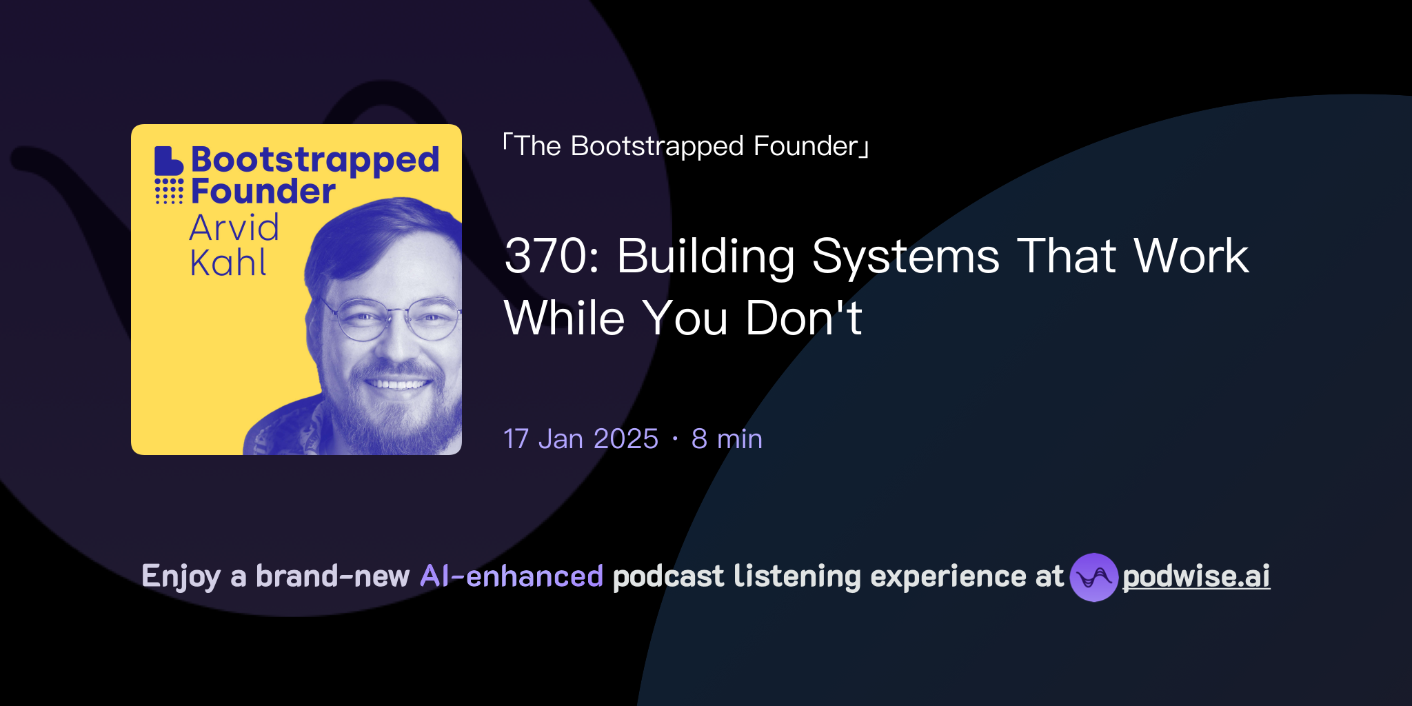 370: Building Systems That Work While You Don't | The Bootstrapped Founder | Podwise