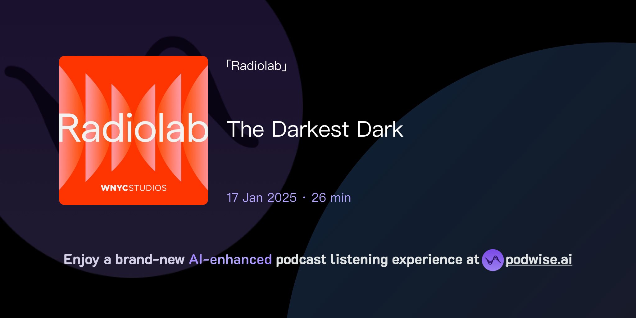 The Darkest Dark | Radiolab | Podwise