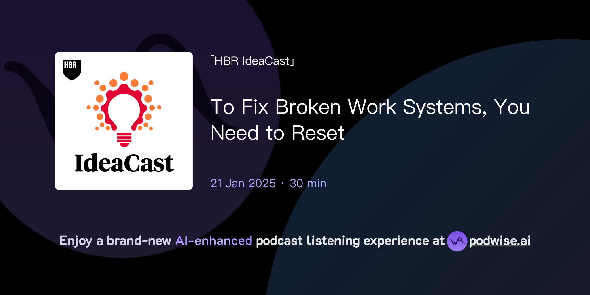 To Fix Broken Work Systems, You Need to Reset | HBR IdeaCast | Podwise