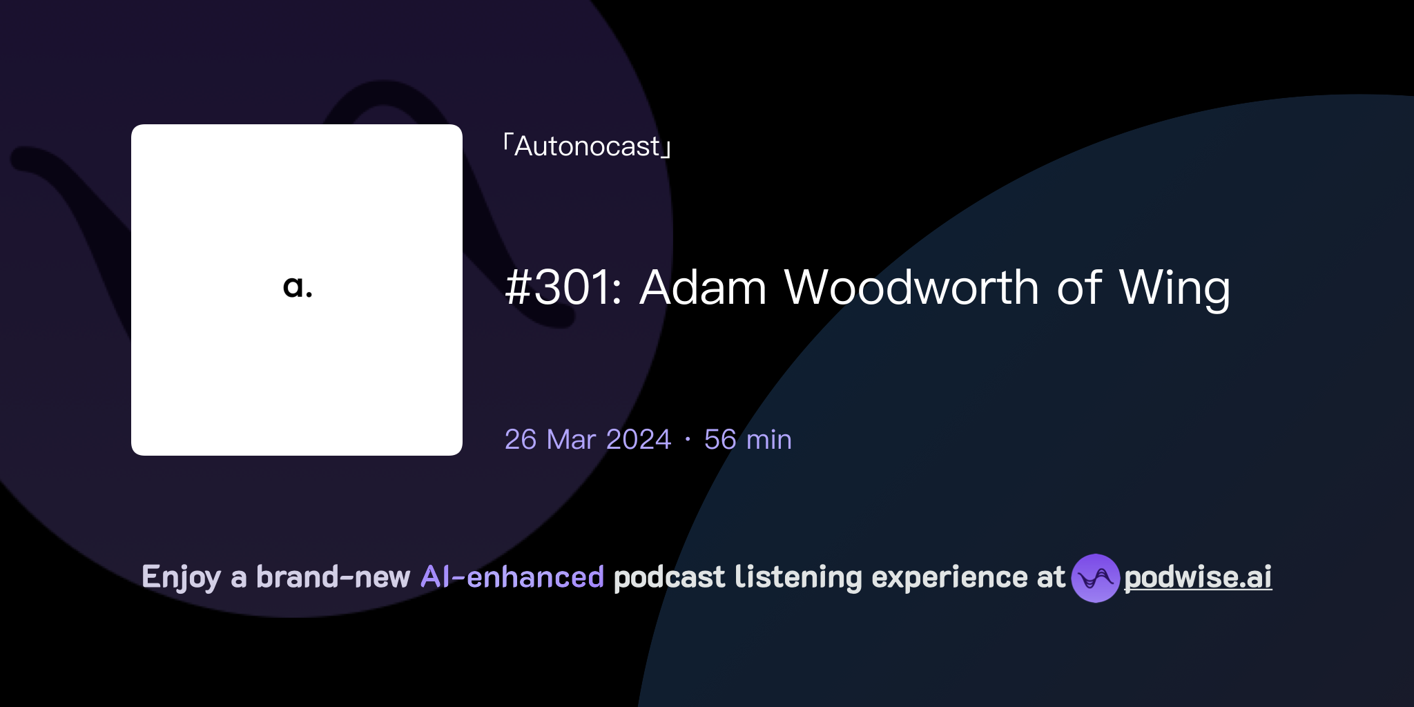 #301: Adam Woodworth of Wing | Autonocast | Podwise