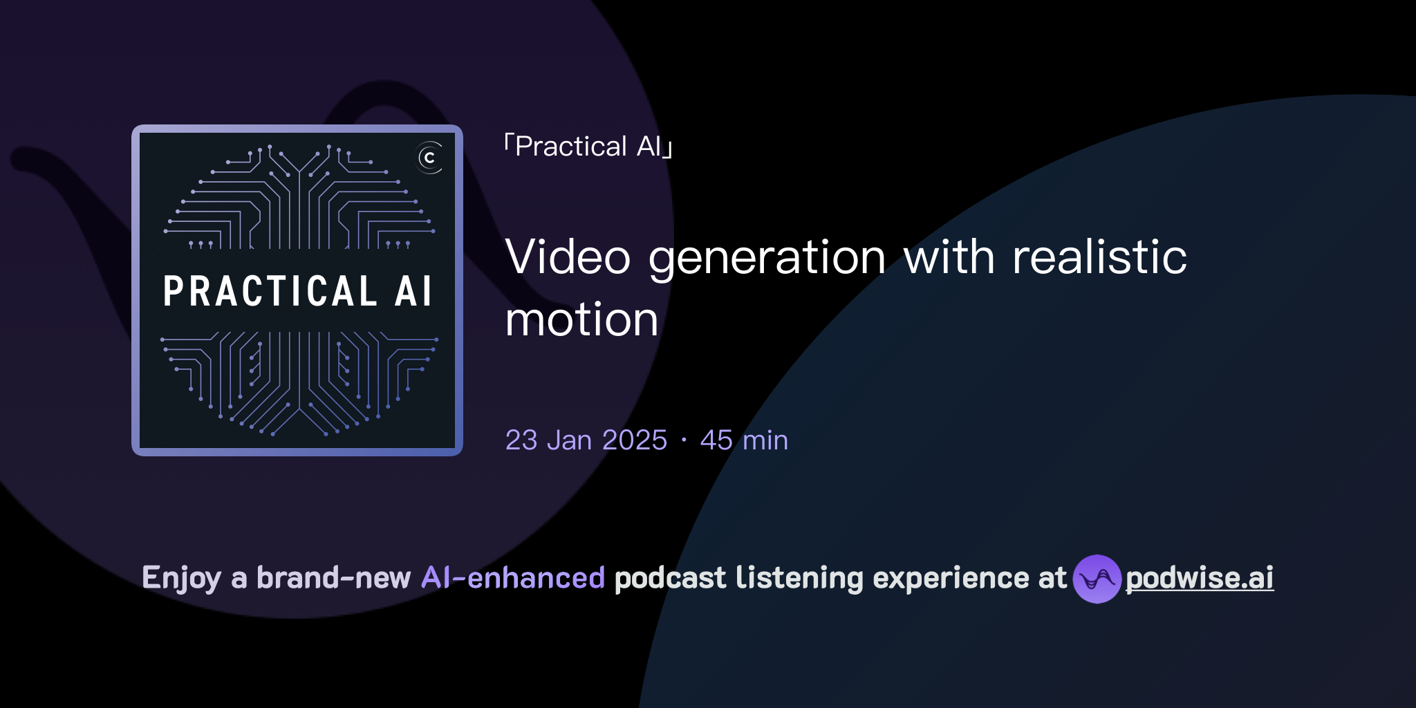 Video generation with realistic motion | Practical AI | Podwise