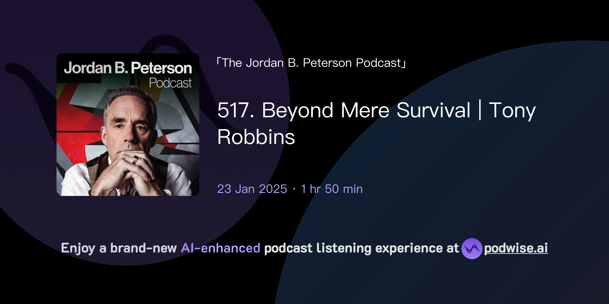 517. Beyond Mere Survival | Tony Robbins | The Jordan B. Peterson Podcast | Podwise