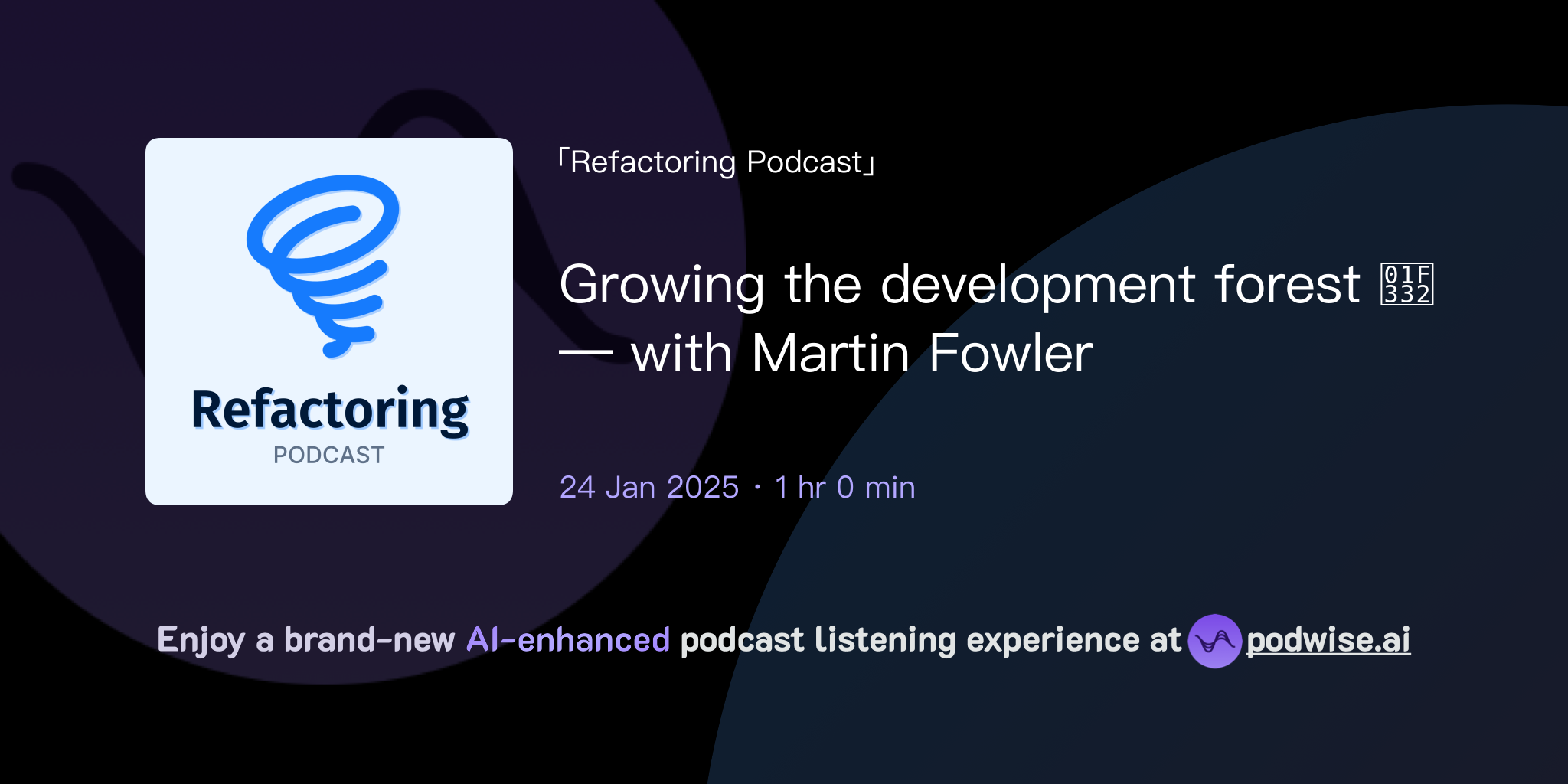 Growing the development forest 🌲 — with Martin Fowler | Refactoring Podcast | Podwise