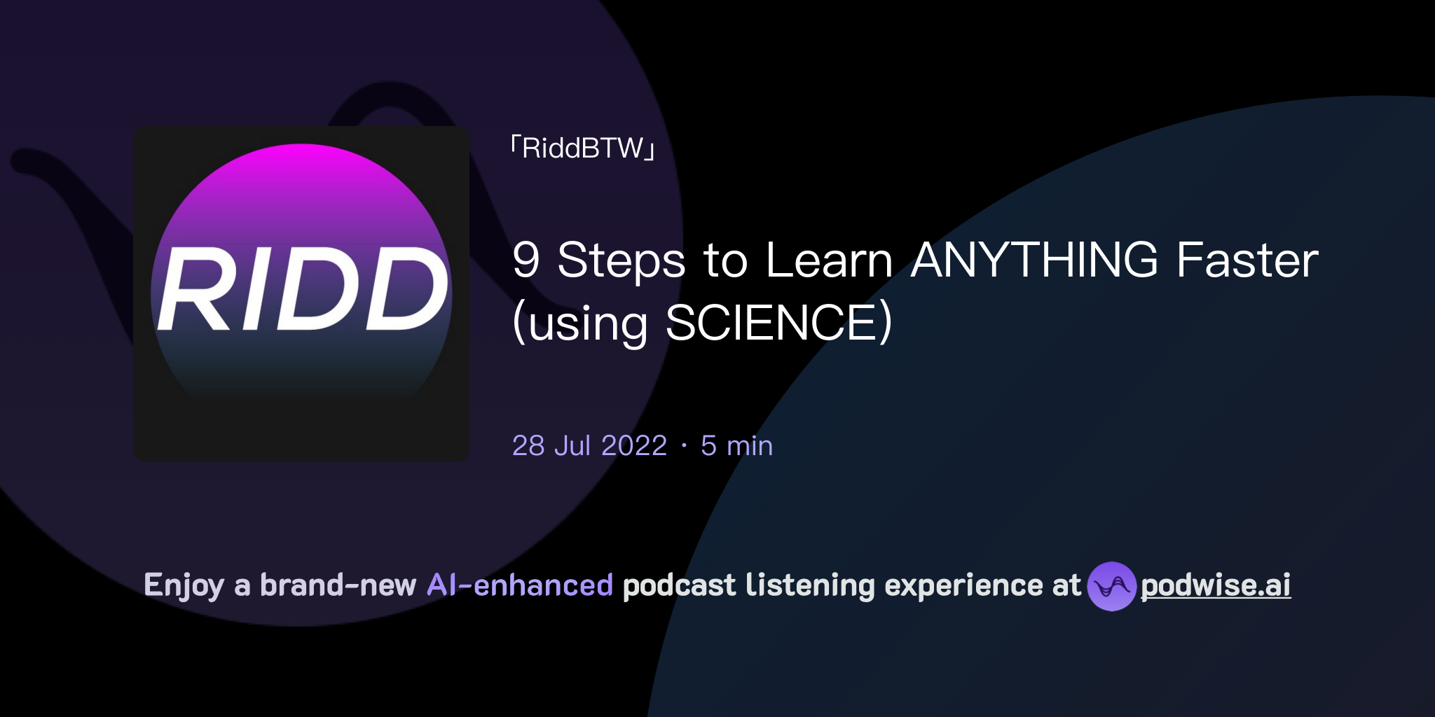 9 Steps to Learn ANYTHING Faster (using SCIENCE) | RiddBTW | Podwise