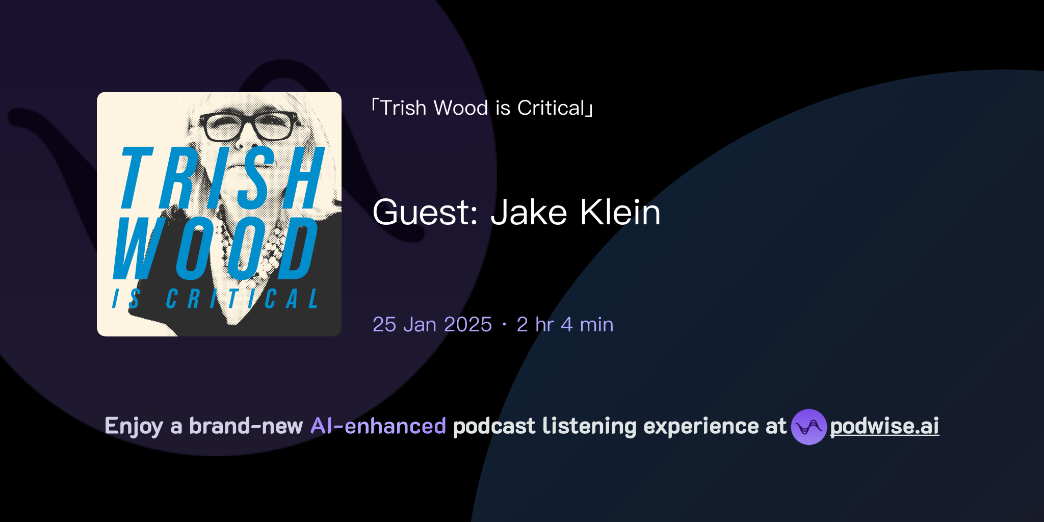 Guest: Jake Klein | Trish Wood is Critical | Podwise