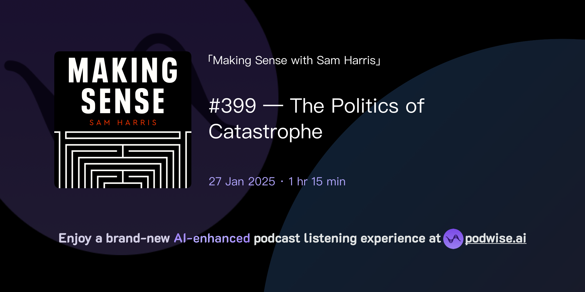 #399 — The Politics of Catastrophe | Making Sense with Sam Harris | Podwise