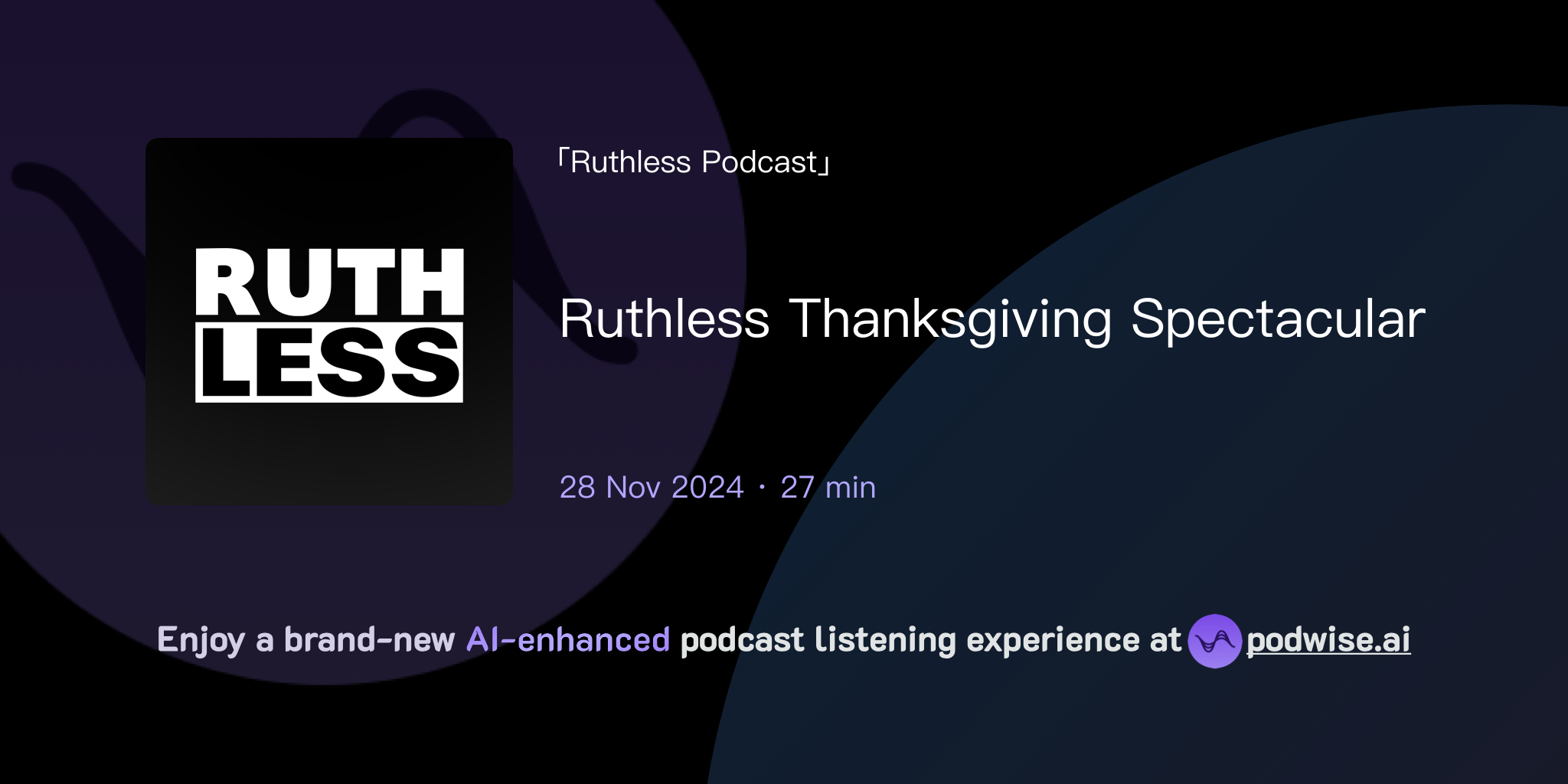 Ruthless Thanksgiving Spectacular | Ruthless Podcast | Podwise