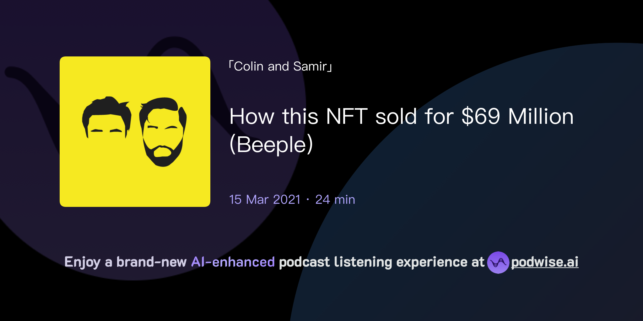 How this NFT sold for $69 Million (Beeple) | Colin and Samir | Podwise