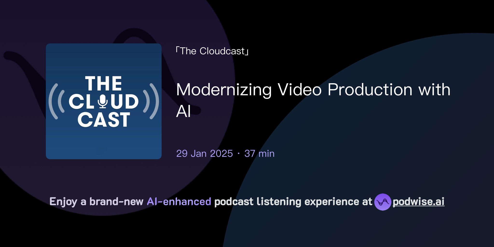 Modernizing Video Production with AI | The Cloudcast | Podwise