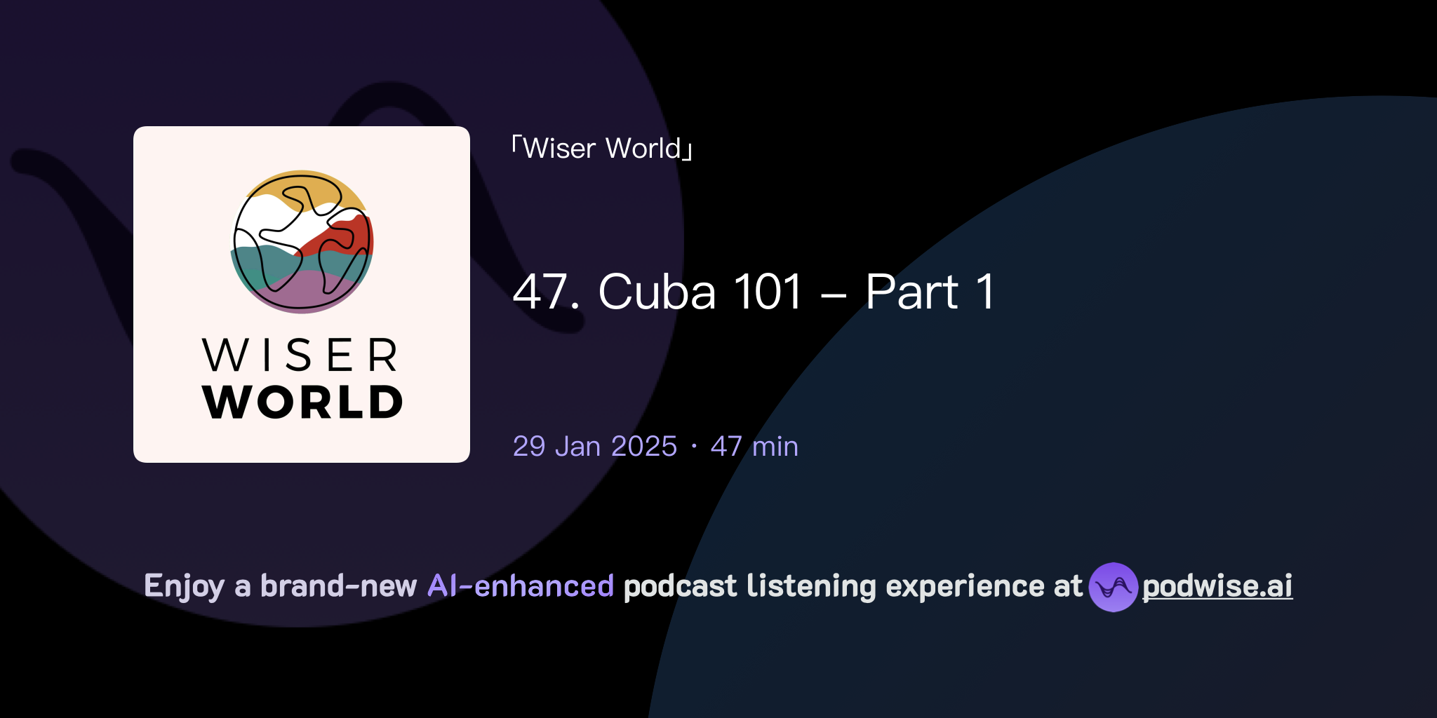 47. Cuba 101 - Part 1 | Wiser World | Podwise