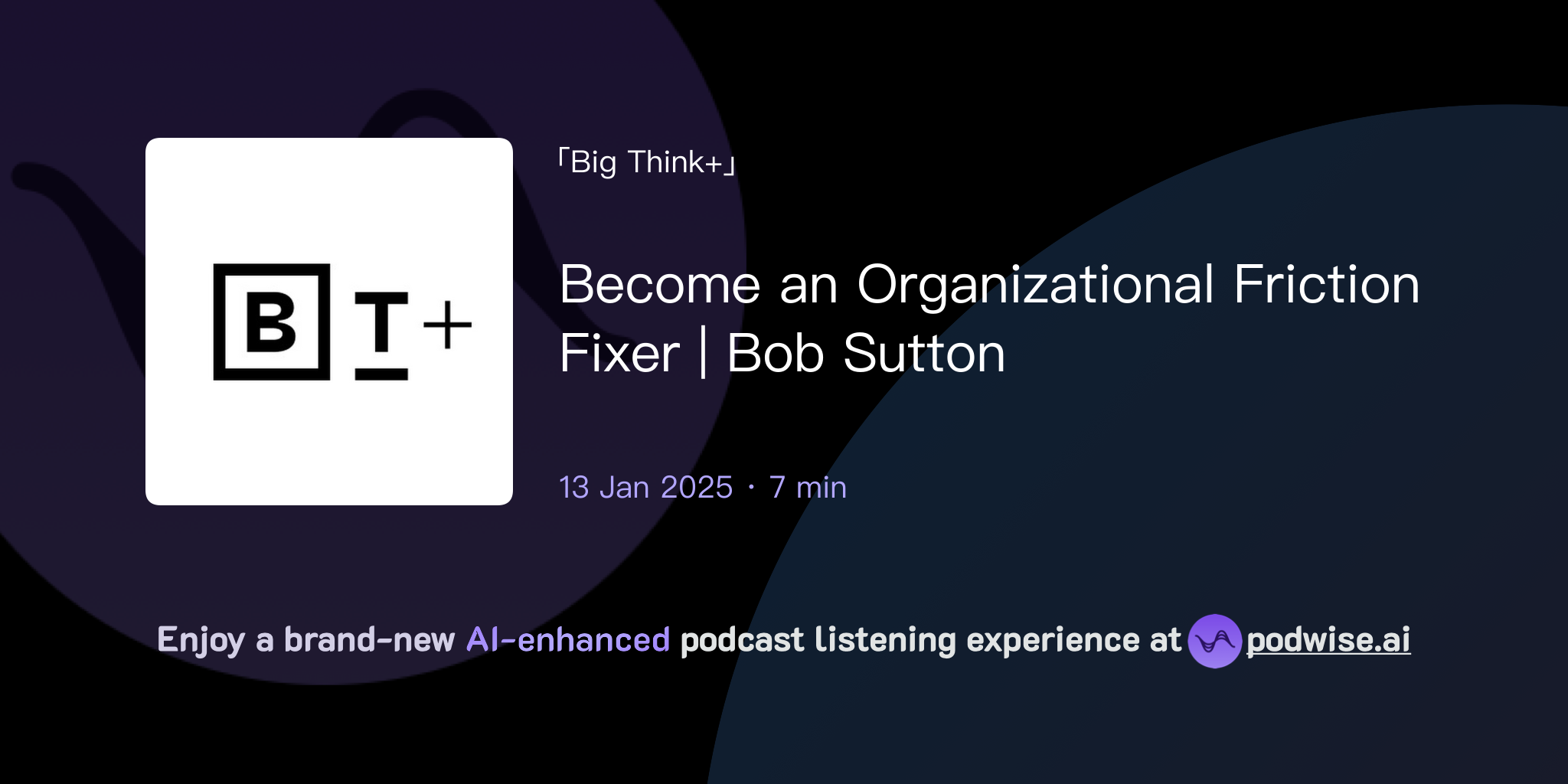 Become an Organizational Friction Fixer | Bob Sutton | Big Think+ | Podwise