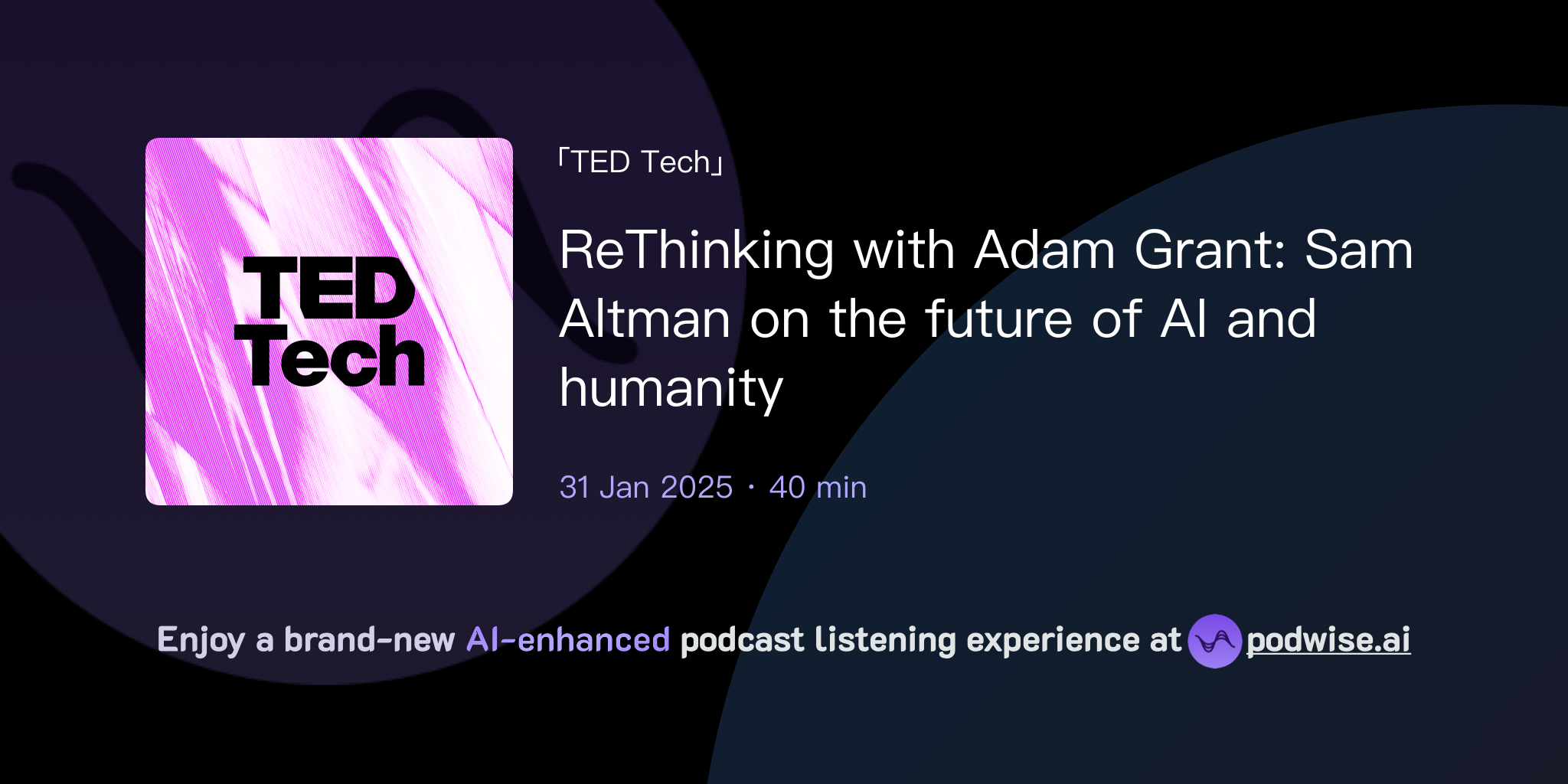 ReThinking with Adam Grant: Sam Altman on the future of AI and humanity | TED Tech | Podwise