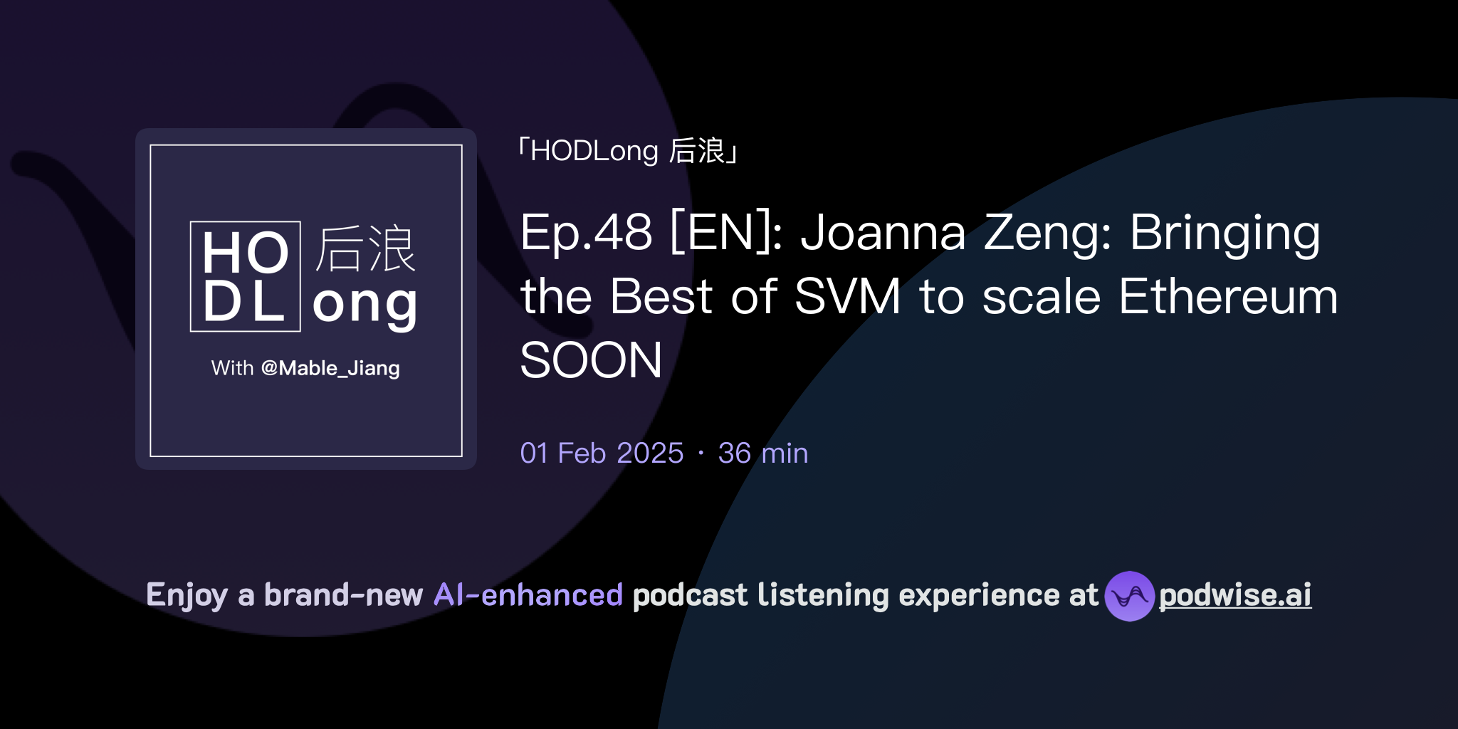 Ep.48 [EN]: Joanna Zeng: Bringing the Best of SVM to scale Ethereum SOON | HODLong 后浪 | Podwise