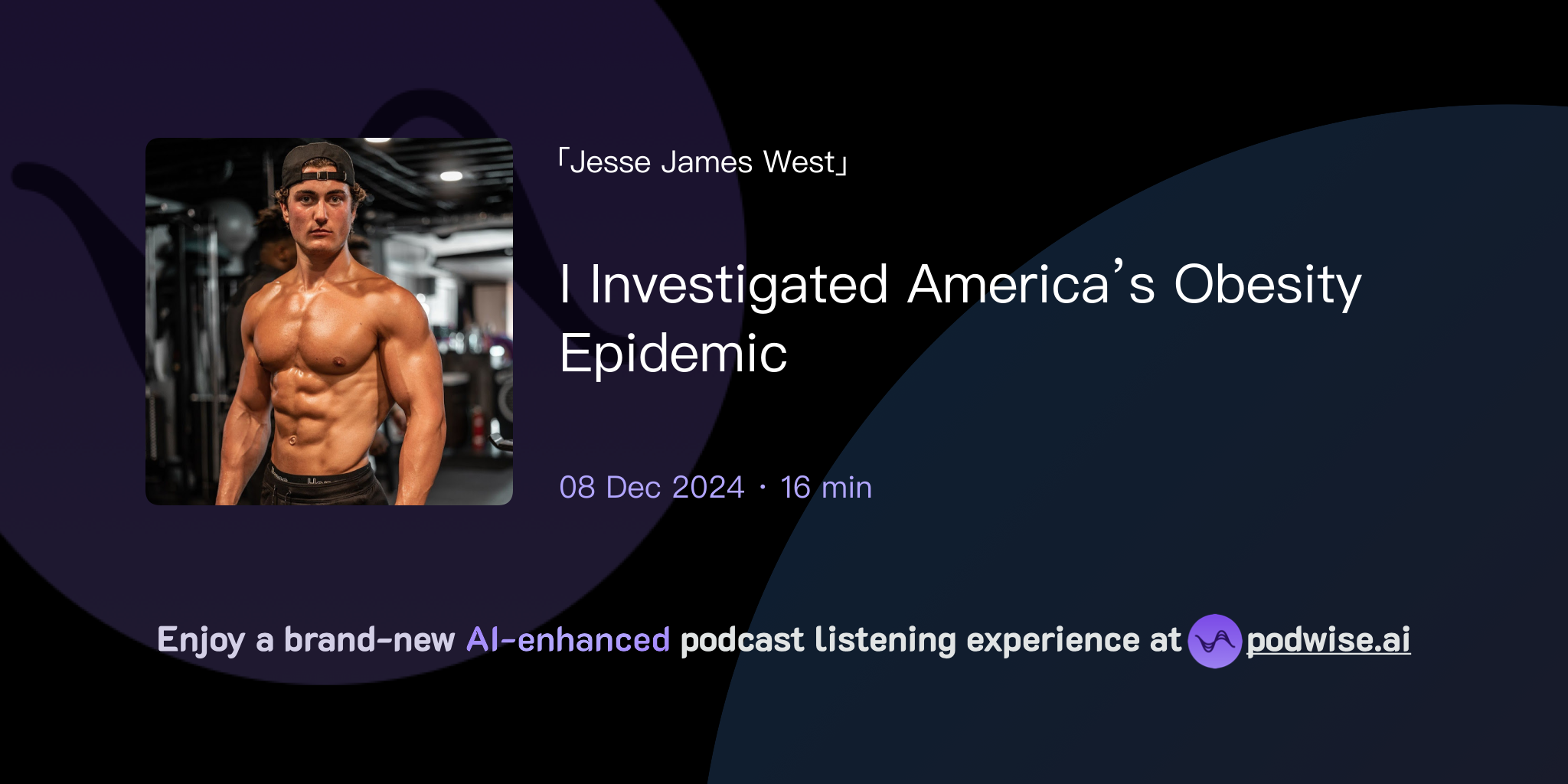 I Investigated America’s Obesity Epidemic | Jesse James West | Podwise
