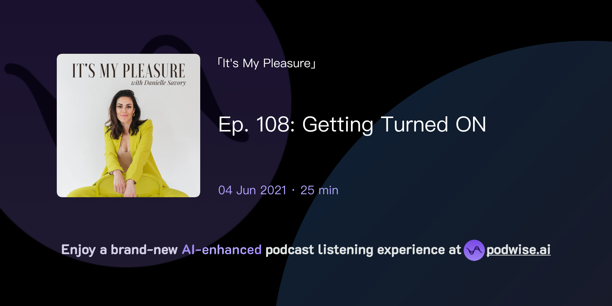 Ep. 108: Getting Turned ON | It's My Pleasure | Podwise