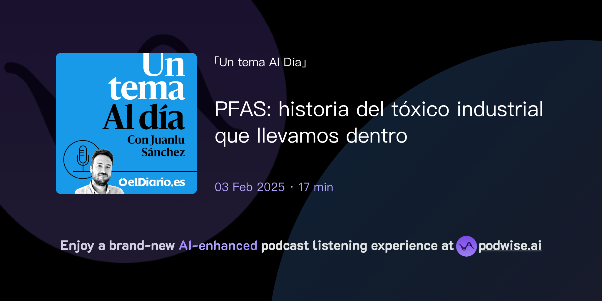 PFAS: historia del tóxico industrial que llevamos dentro | Un tema Al Día | Podwise