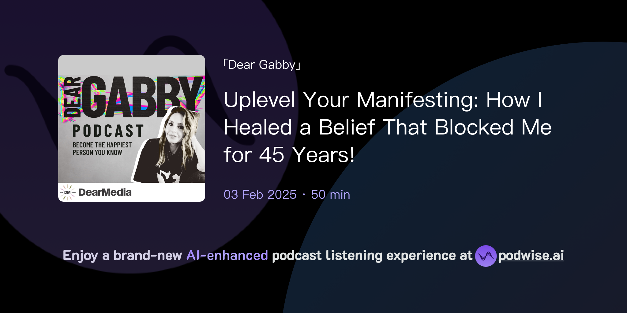 Uplevel Your Manifesting: How I Healed a Belief That Blocked Me for 45 Years! | Dear Gabby | Podwise