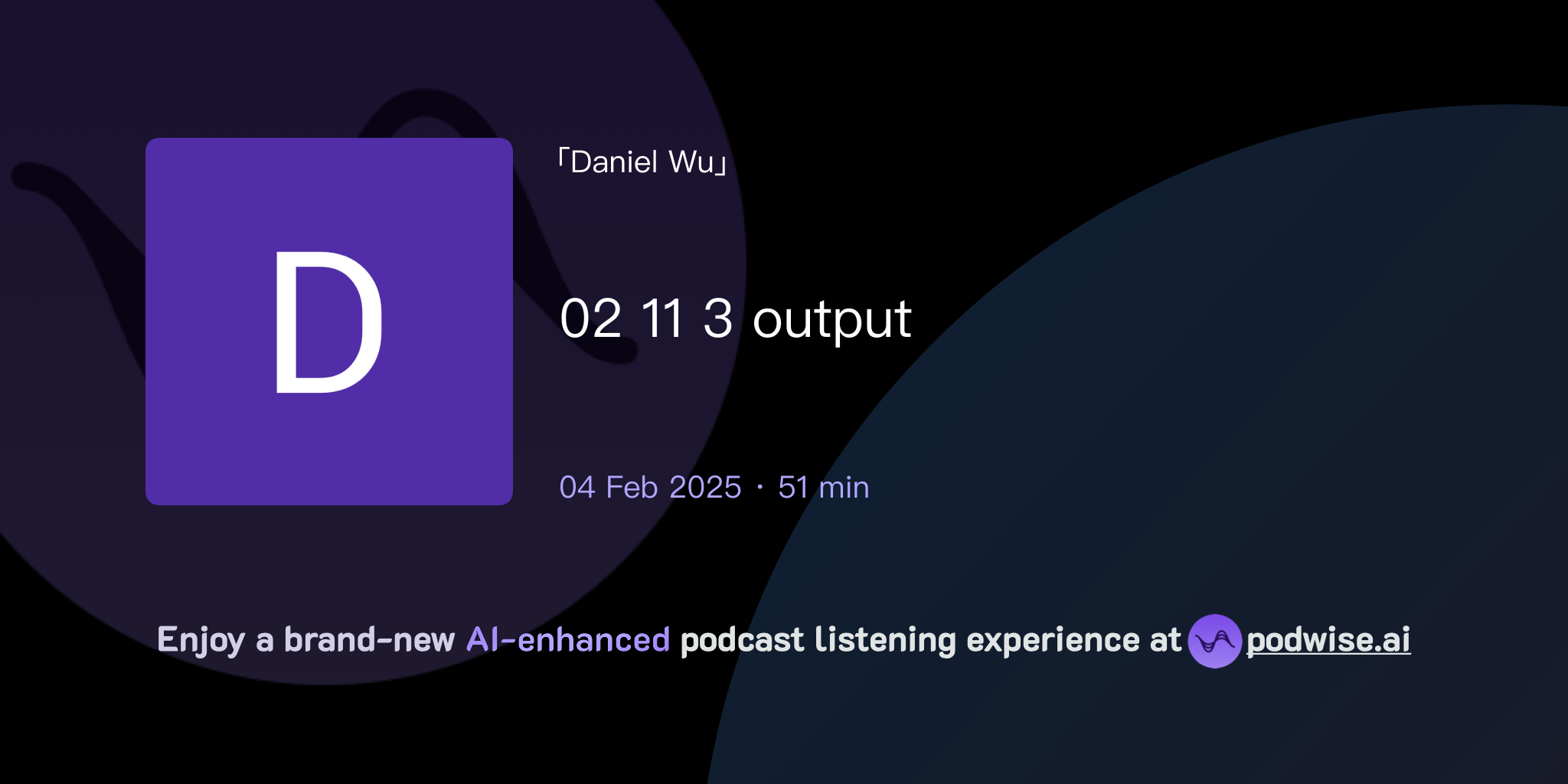 02 11 3 output | Daniel Wu | Podwise