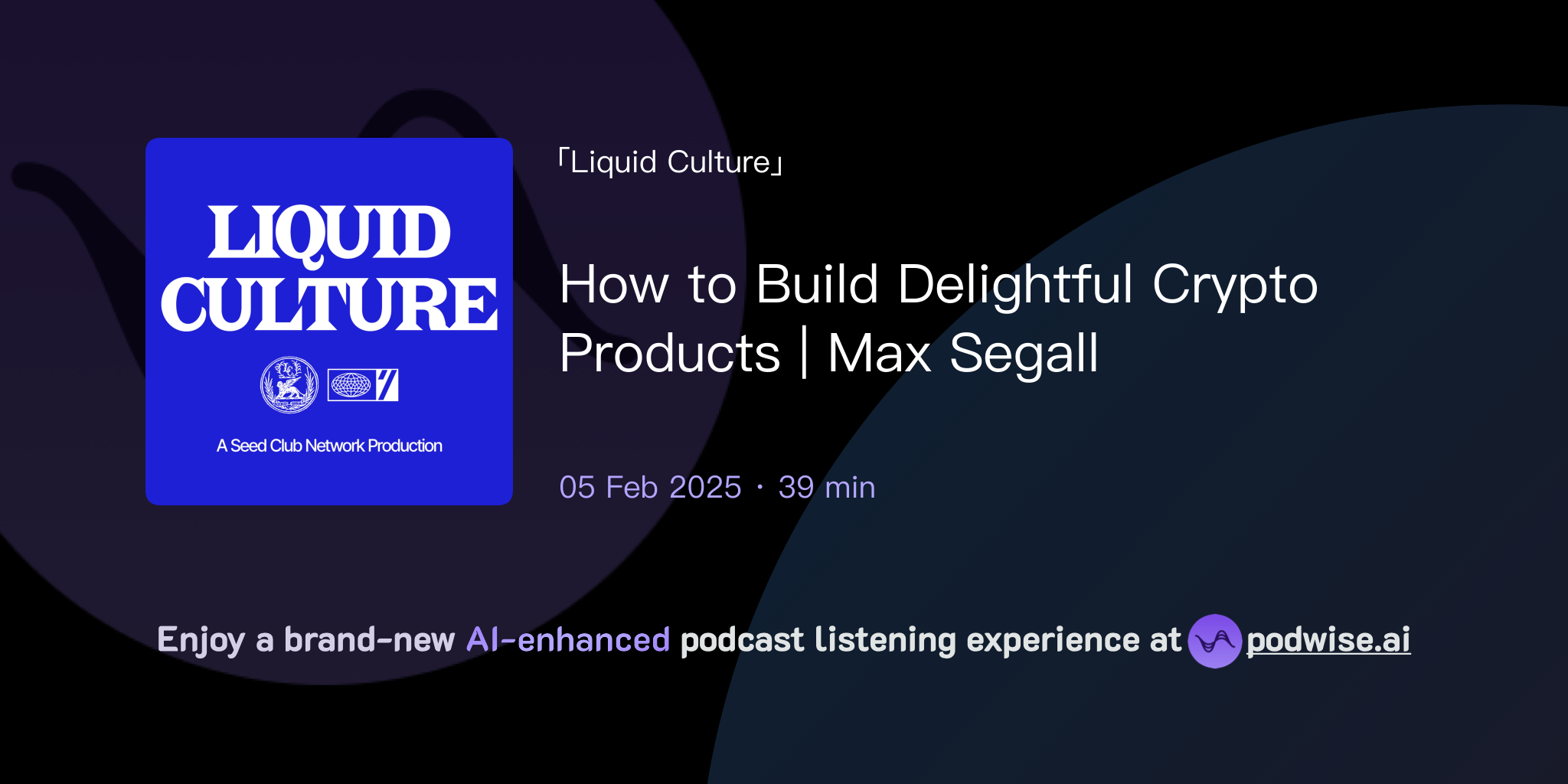 How to Build Delightful Crypto Products | Max Segall | Liquid Culture | Podwise