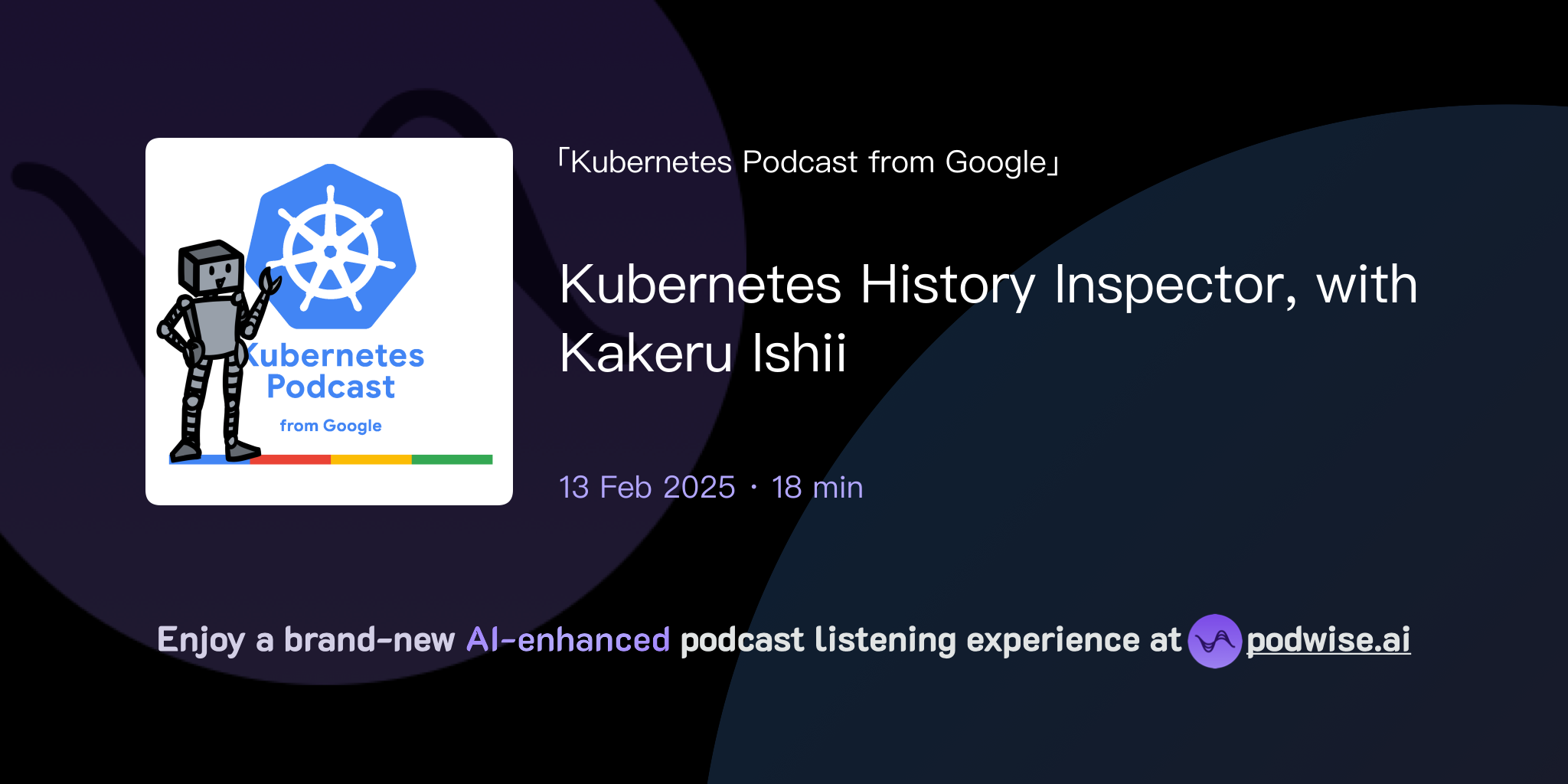 Kubernetes History Inspector, with Kakeru Ishii | Kubernetes Podcast ...