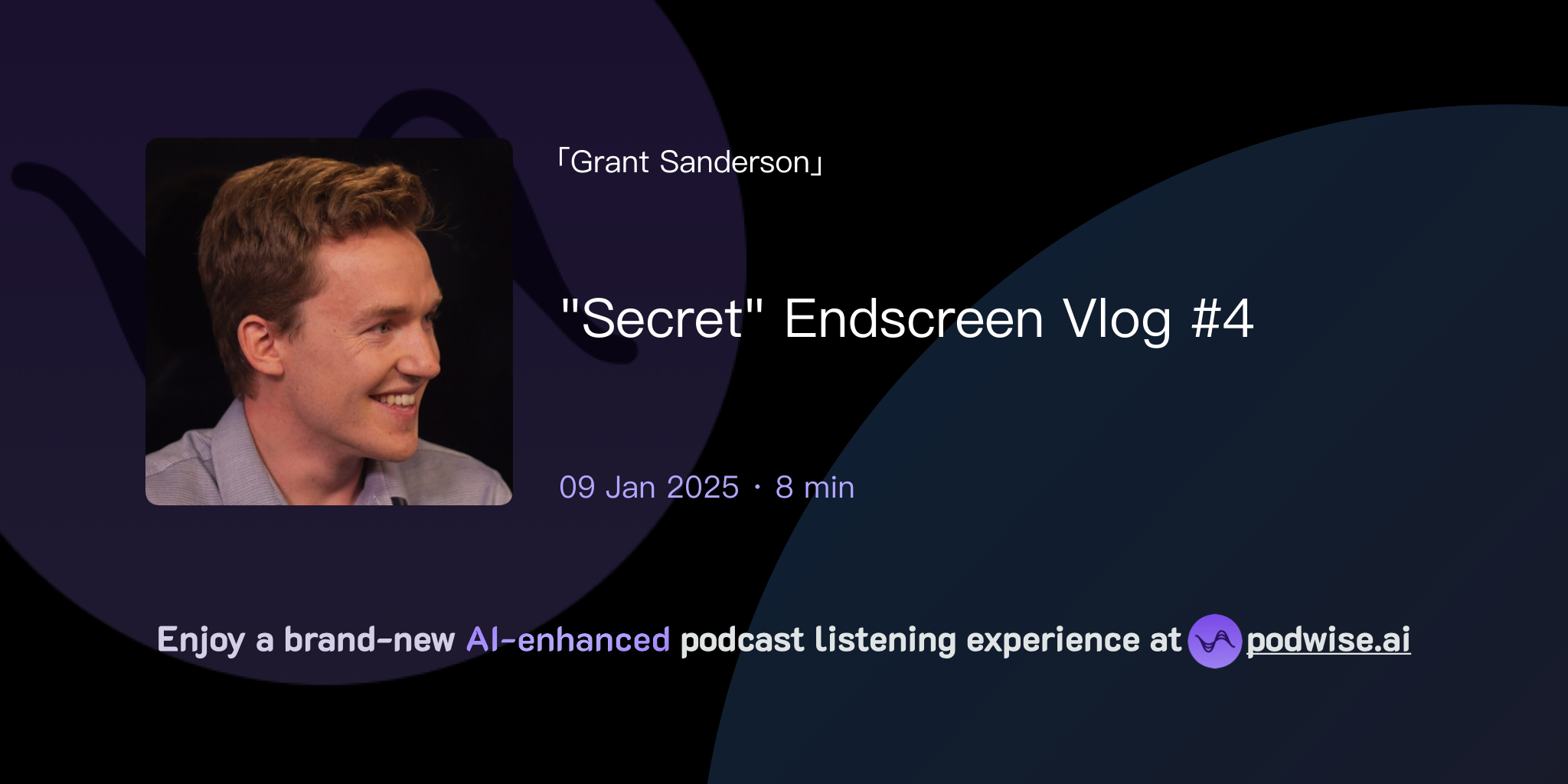 "Secret" Endscreen Vlog #4 | Grant Sanderson | Podwise